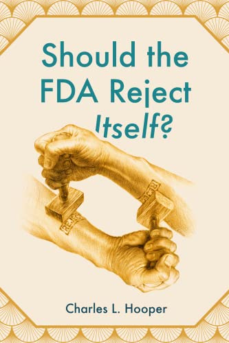 Should the FDA Reject Itself? by Charles Hooper | Goodreads