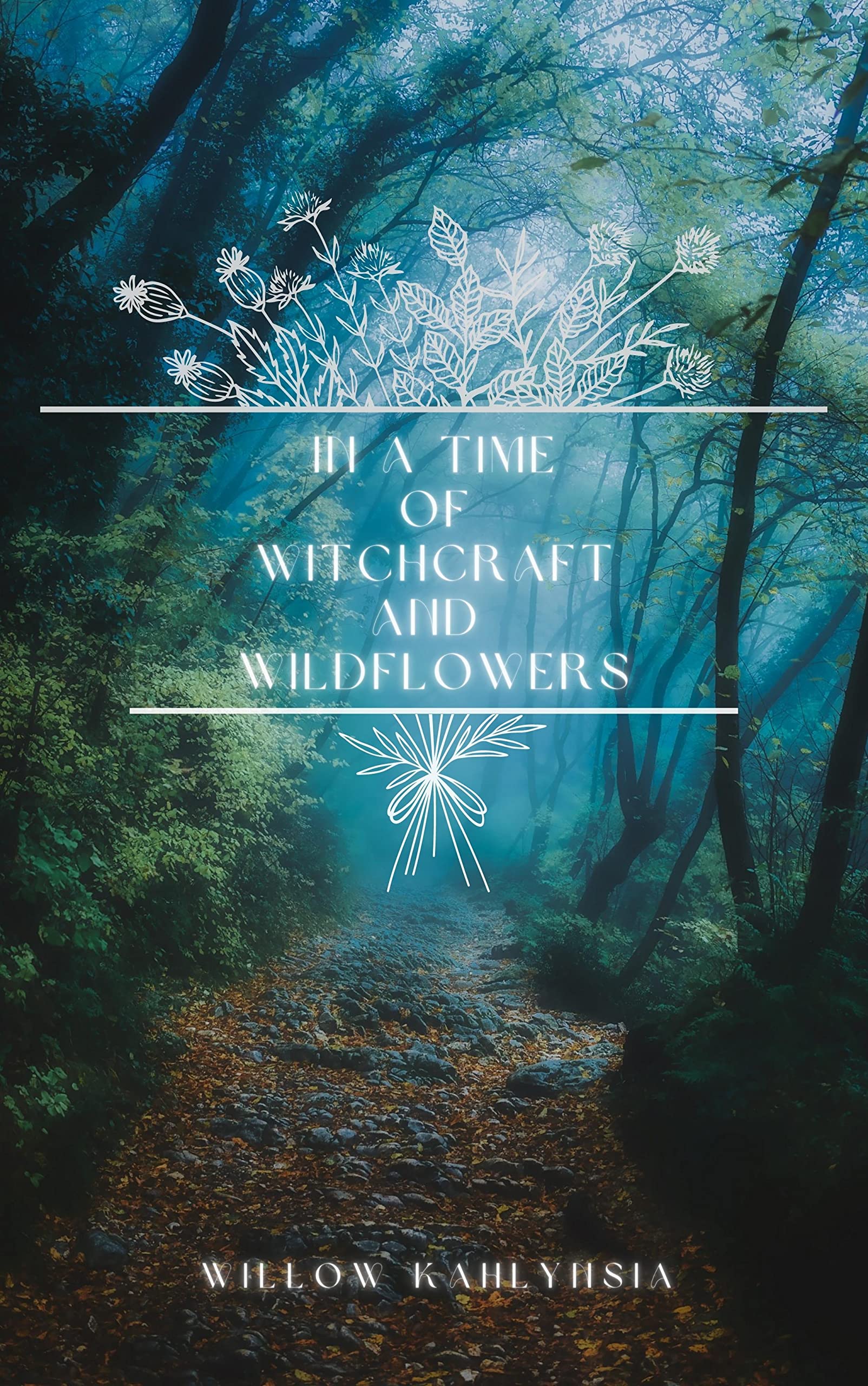 In A Time Of Witchcraft And Wildflowers by Willow Kahlynsia | Goodreads