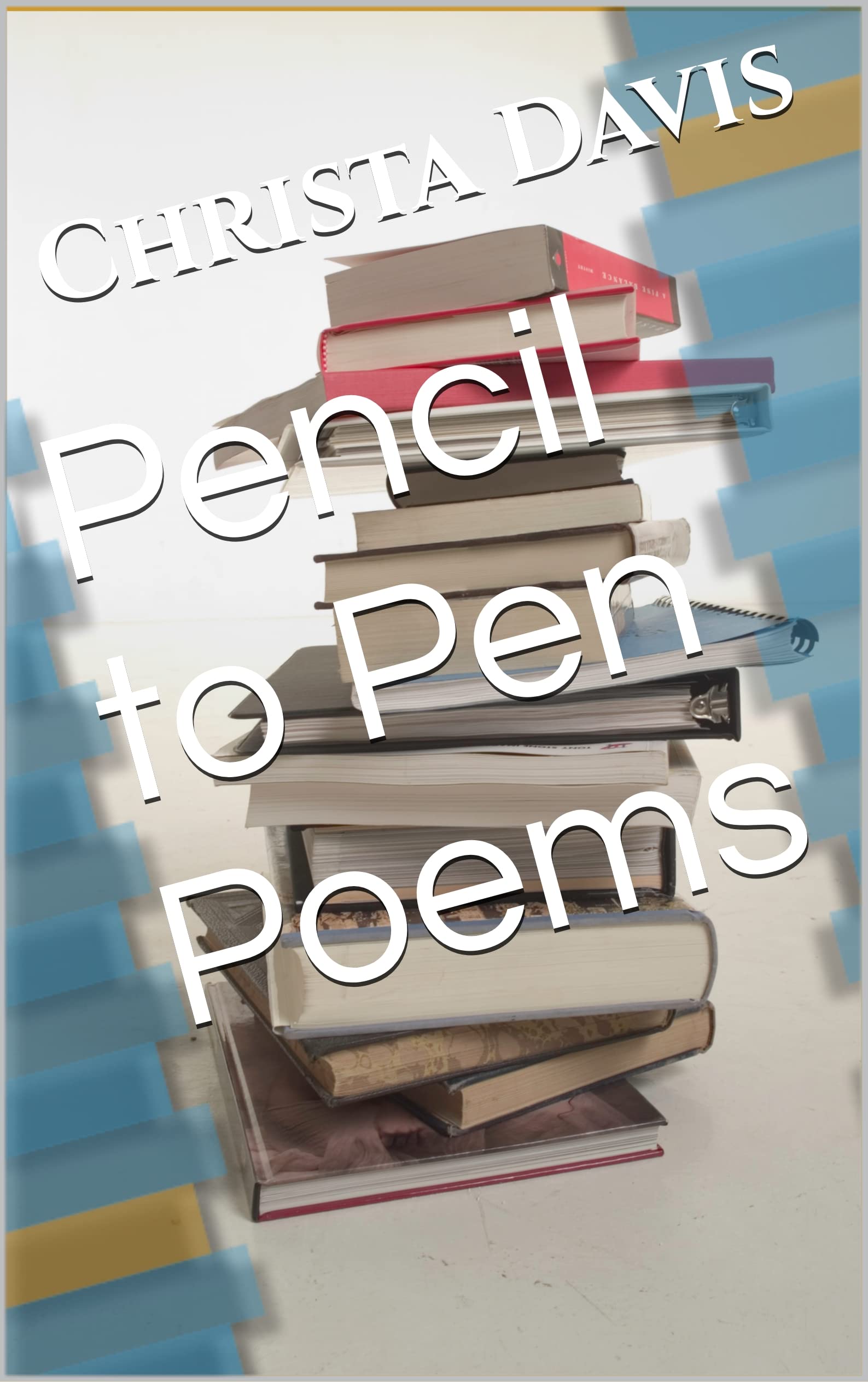 Pencil to Pen Poems by Christa Davis | Goodreads