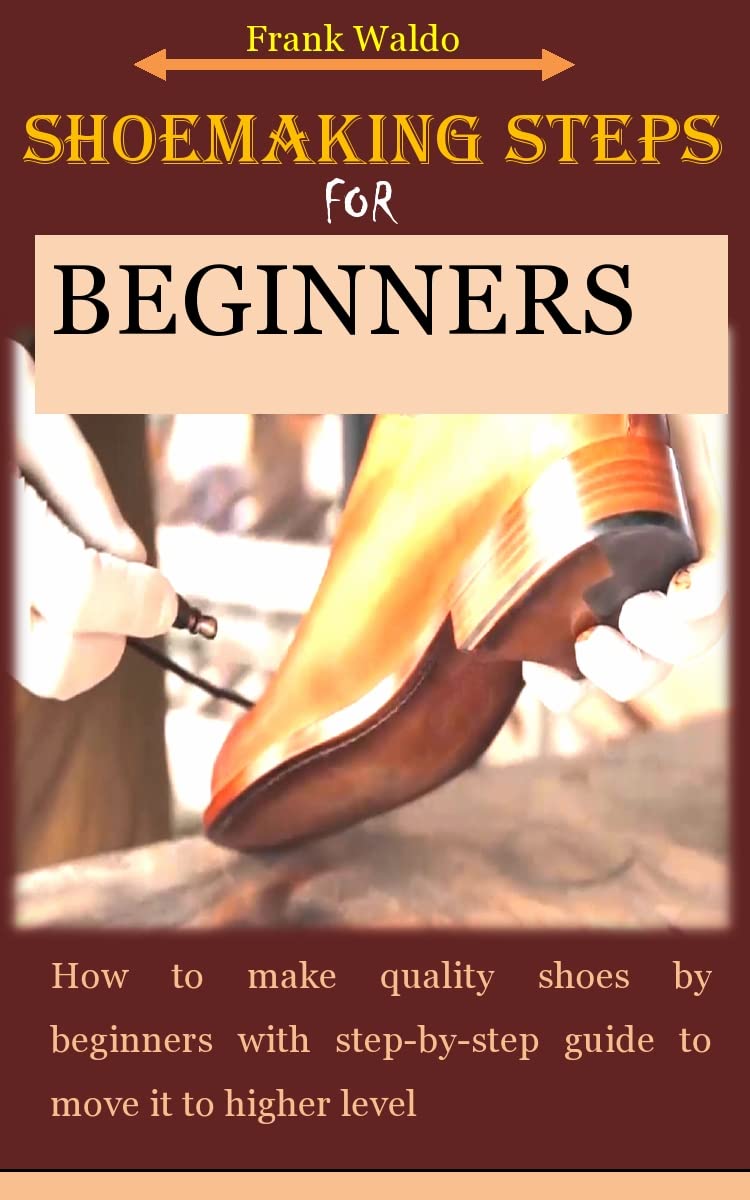SHOEMAKING STEPS FOR BEGINNERS: How to make quality shoes by beginners ...
