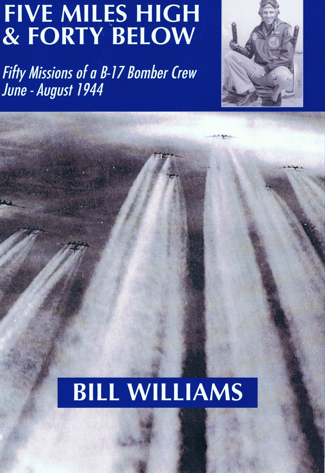 Five Miles High and Forty Below: Fifty Missions of a B-17 Bomber Crew ...