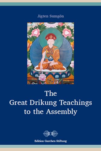 Great Drikung Teachings to the Assembly by Drikung Kyobpa Jigten Sumgön ...