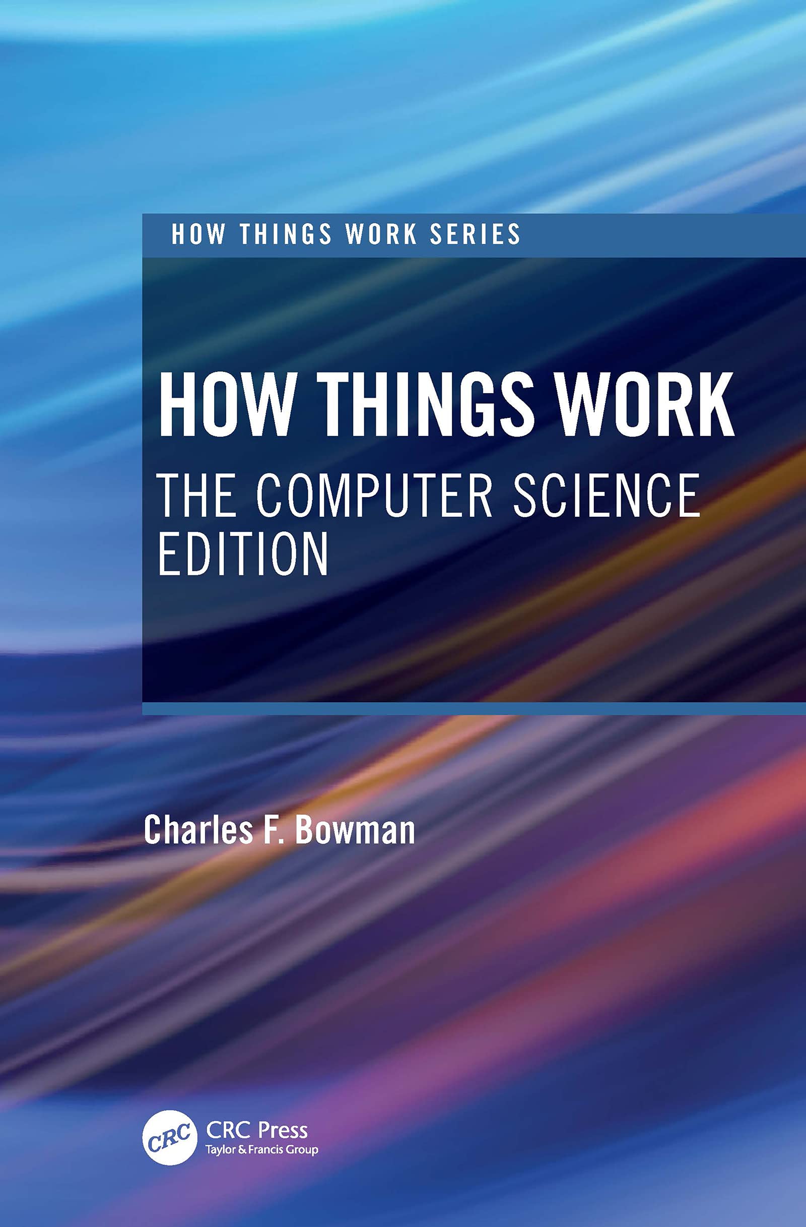 How Things Work: The Computer Science Edition by Charles F. Bowman ...