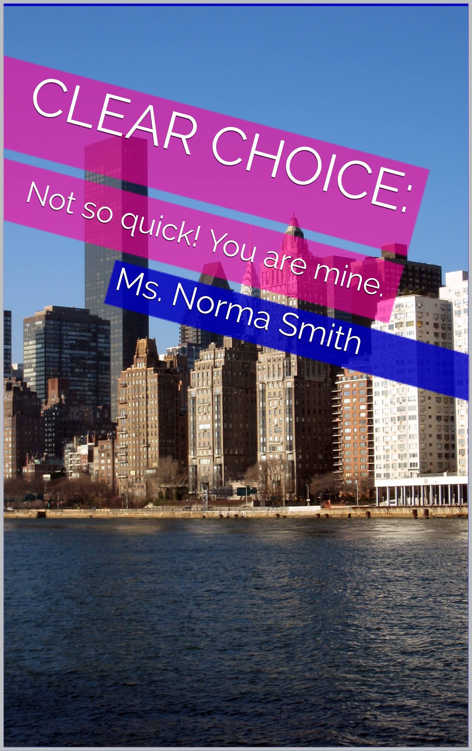 Clear Choice:: Not so quick! You are mine. by Ms. Norma Smith | Goodreads