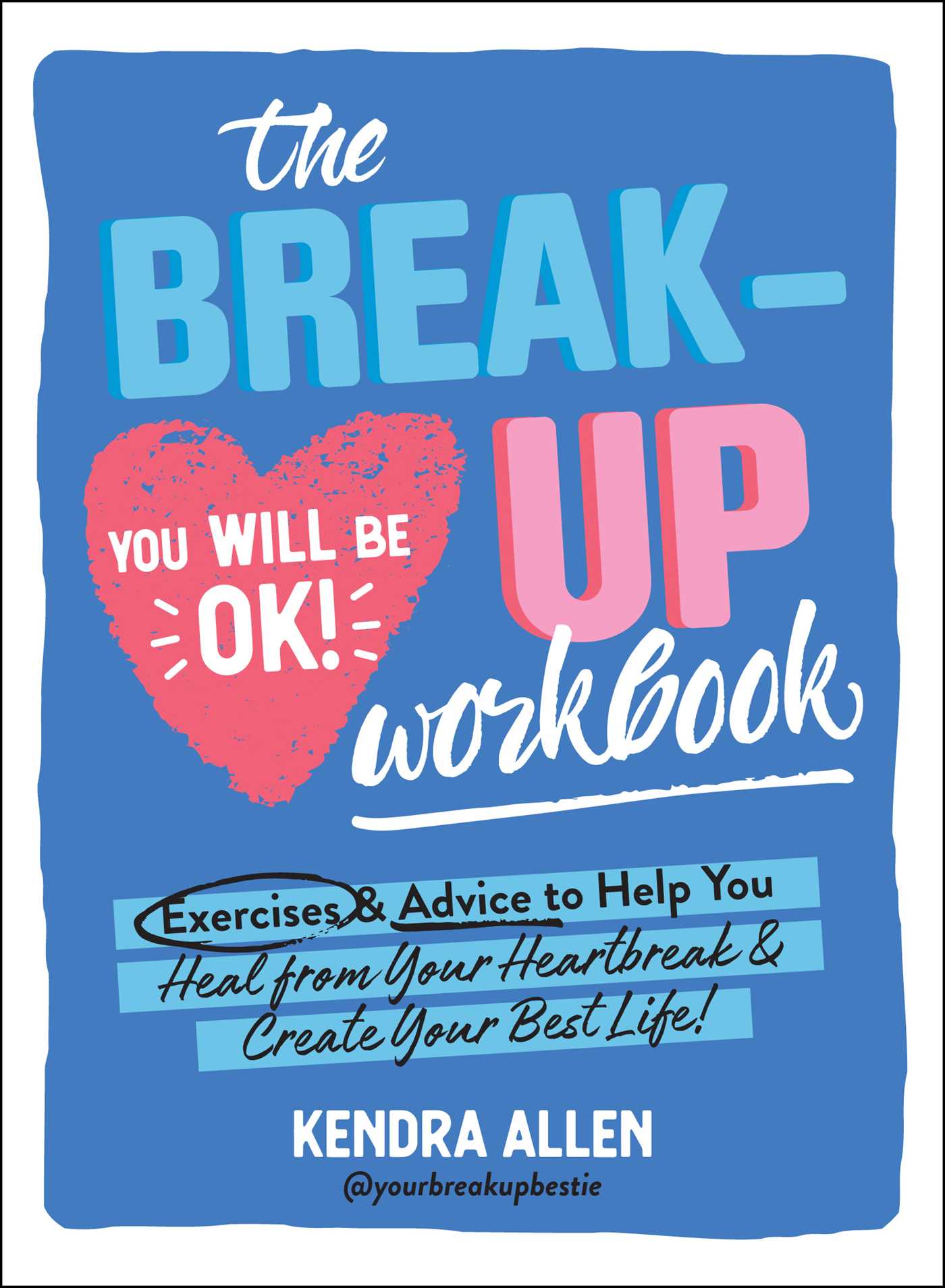 The Breakup Workbook: Exercises & Advice to Help You Heal from Your ...