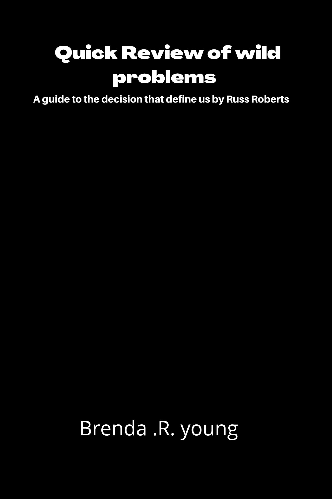 Quick review of wild problems : A guide to the decision that define us ...