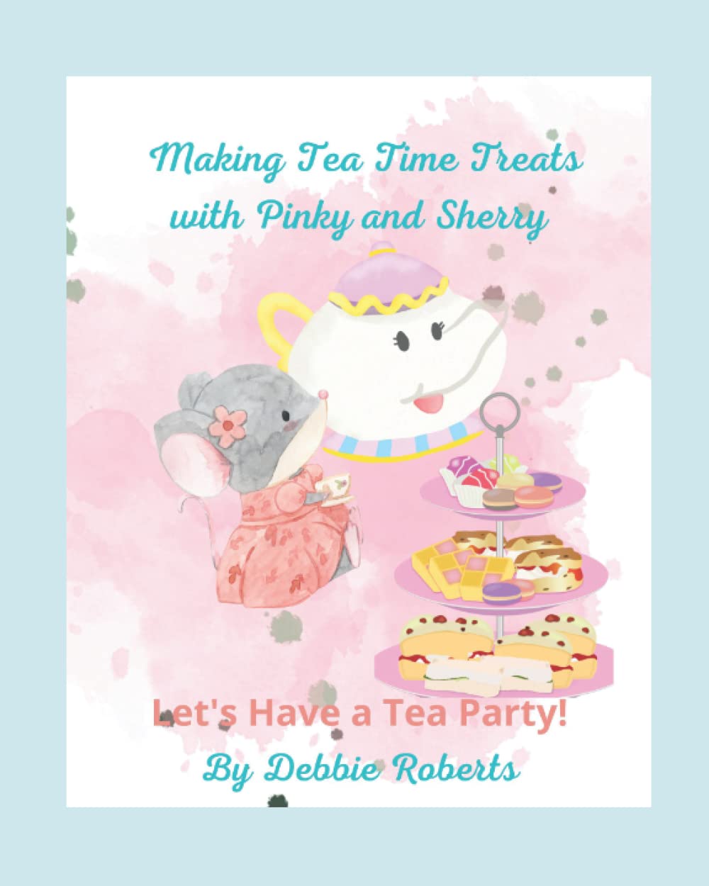 Making Tea Time Treats with Pinky the Tea Pot and Sherry the Mouse: Let ...