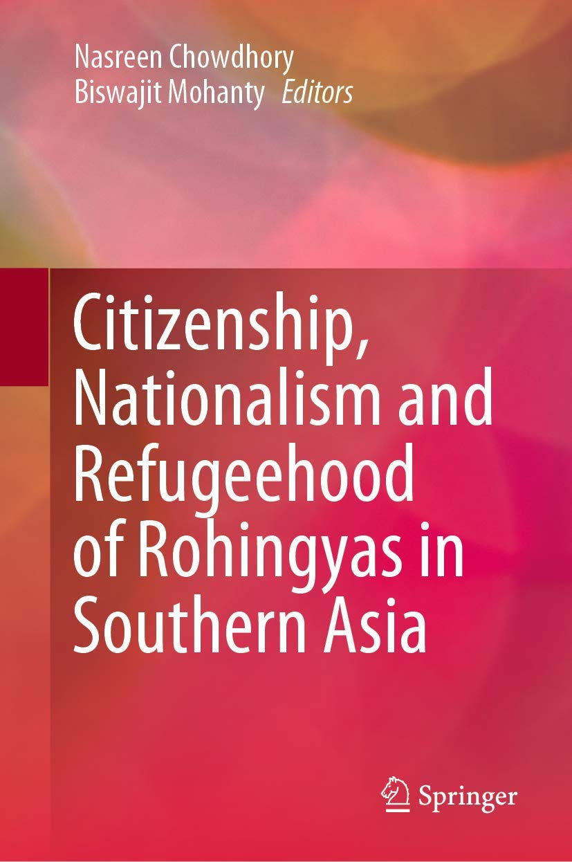 Citizenship, Nationalism and Refugeehood of Rohingyas in Southern Asia ...