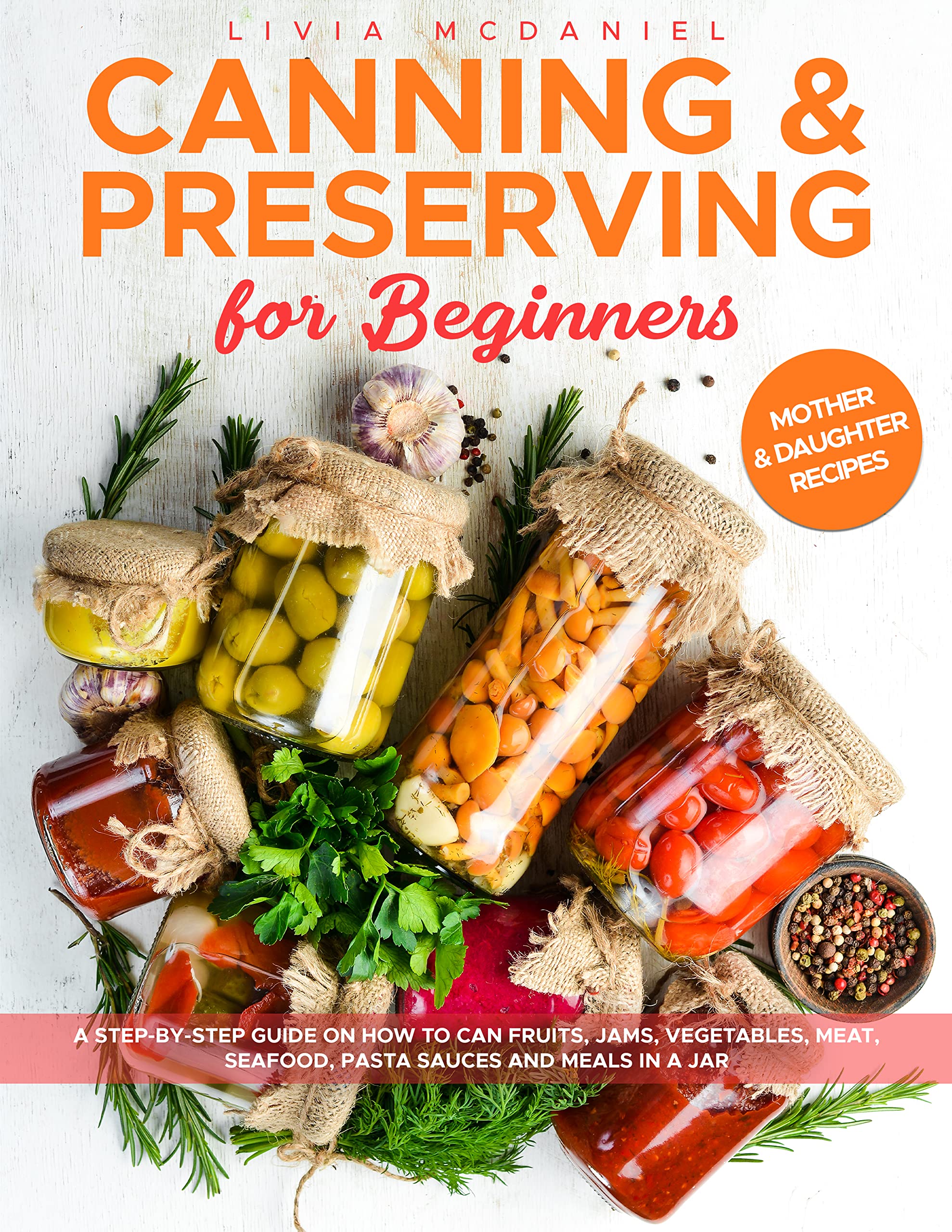 Canning And Preserving For Beginners: A Step-By-Step Guide On How To Can Fruits, Jams ...