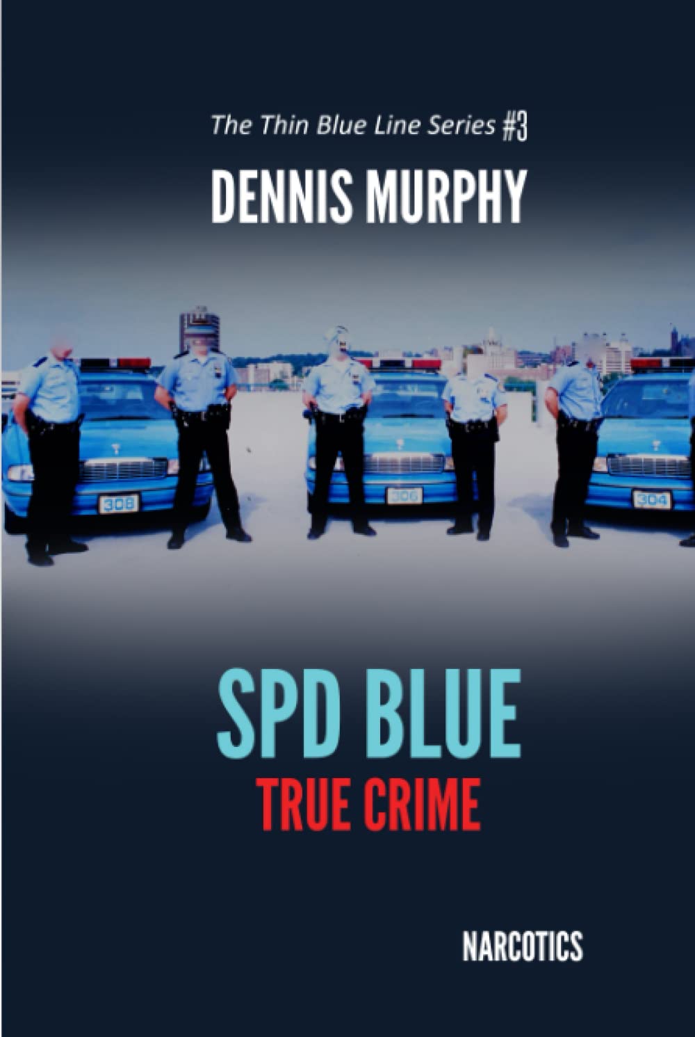 SPD BLUE - True Crime: Narcotics by Dennis Patrick Murphy | Goodreads