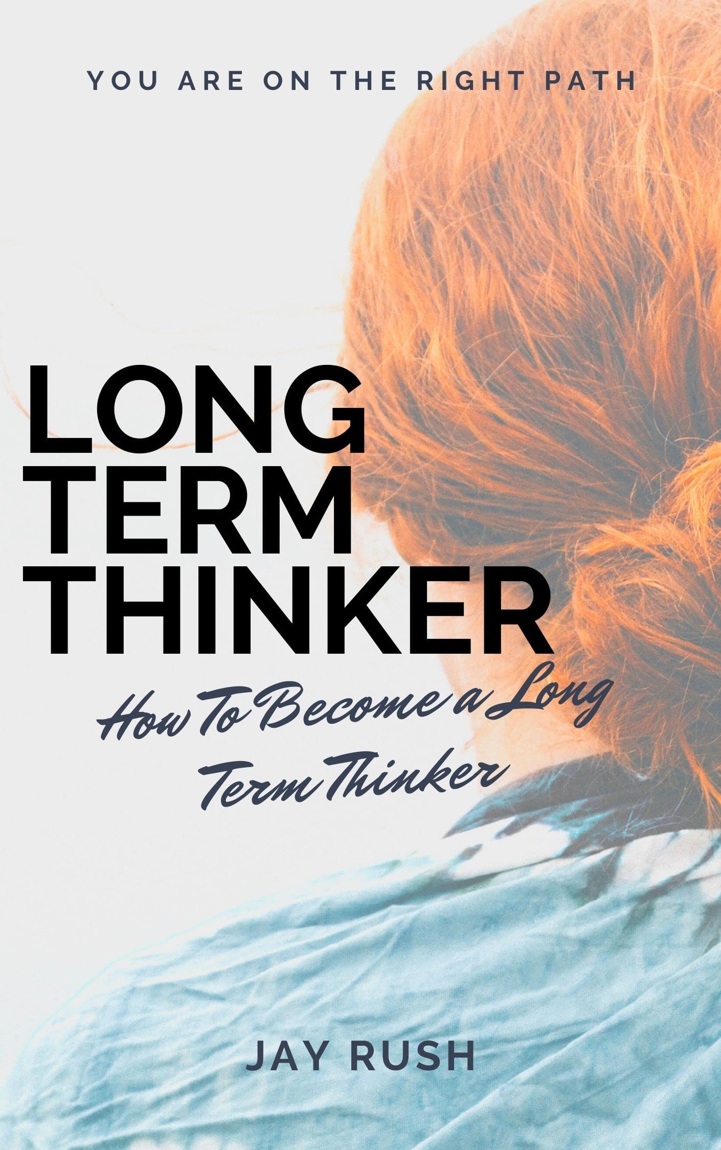 Long-Term Thinker: How To Become A Long Term-Thinker in 3 Easy Steps ...