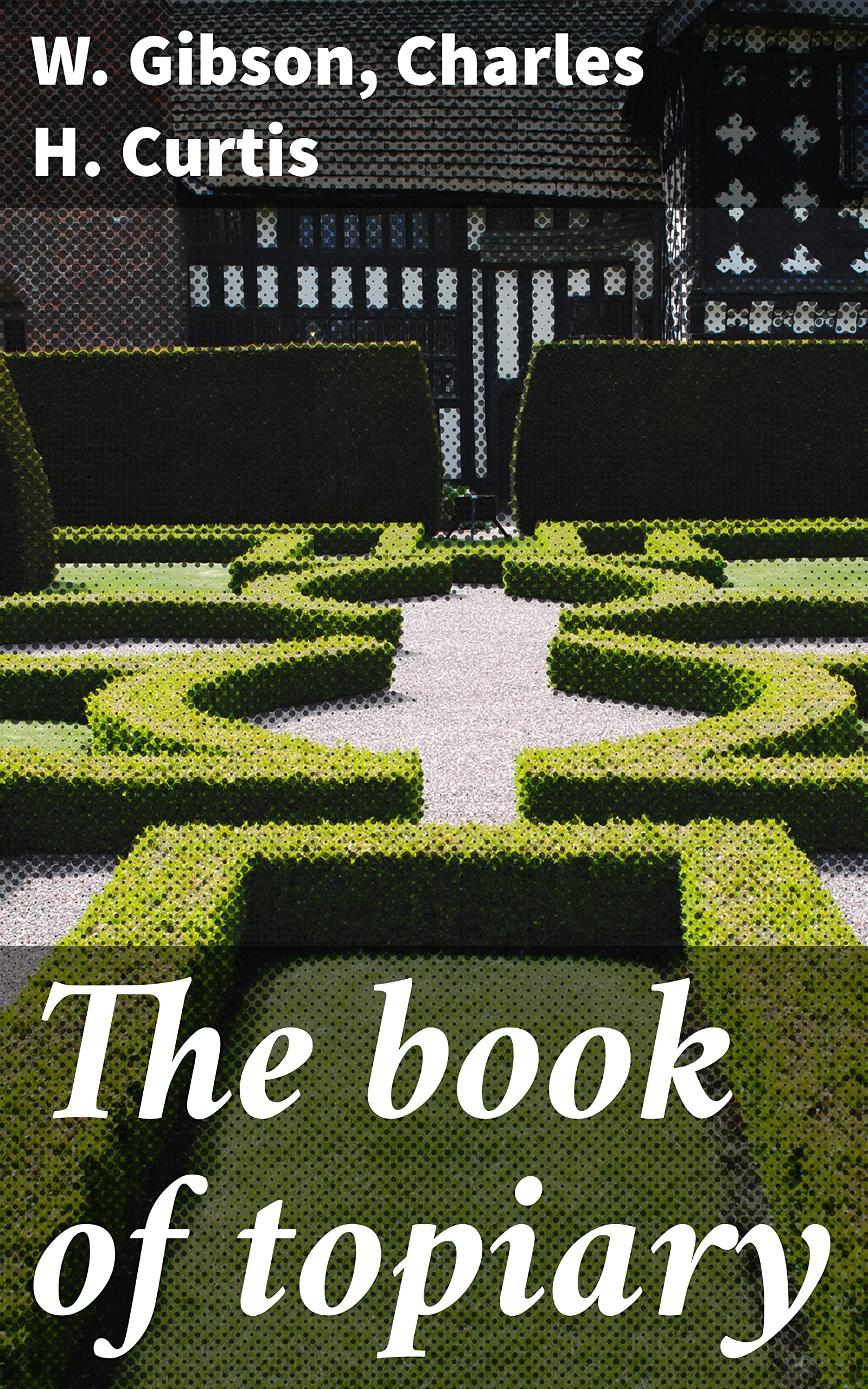 The book of topiary: Exploring the Art and History of Topiary: A ...