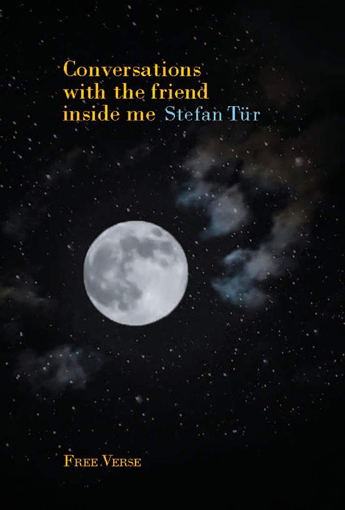 Conversations with the friend inside me: Free Verse by Stefan Tür ...