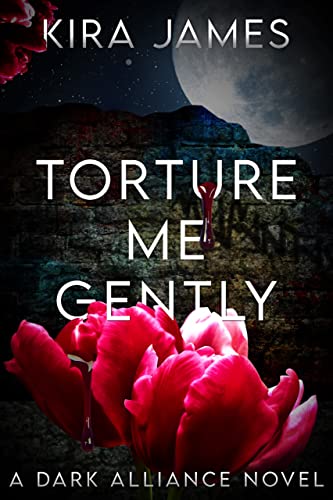 Torture Me Gently (Dark Alliance, #2) by Kira James | Goodreads