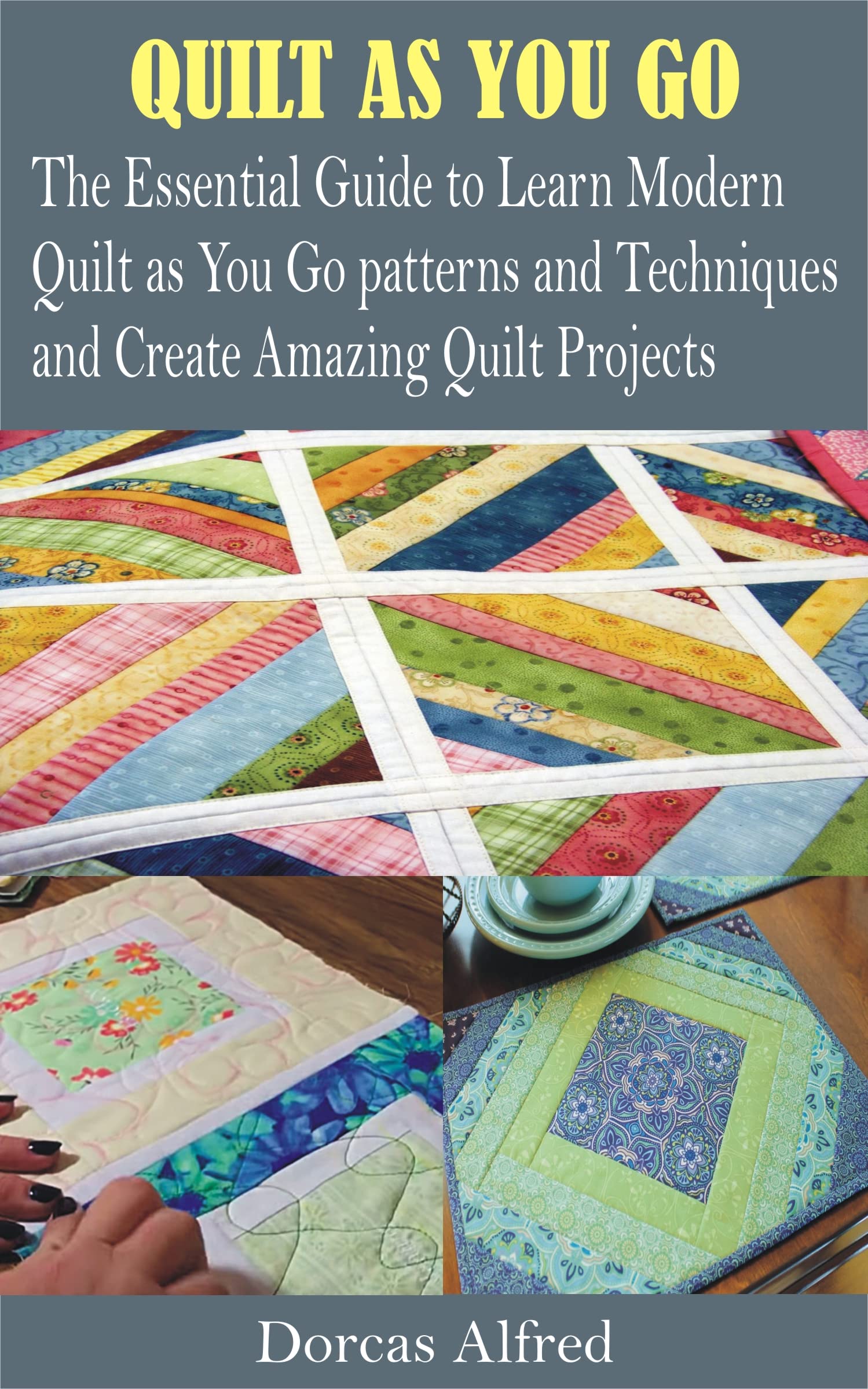 QUILT AS YOU GO: The Essential Guide to Learn Modern Quilt as You Go ...