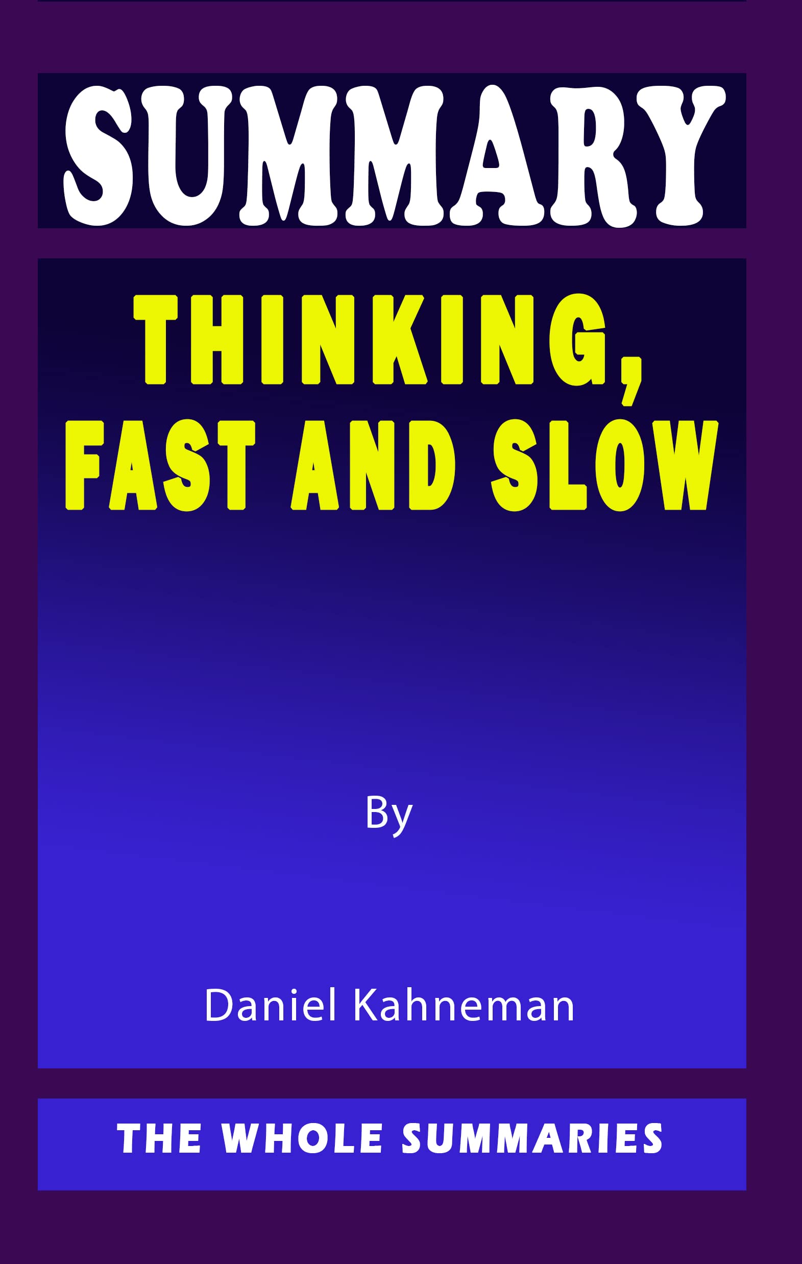SUMMARY OF THINKING, FAST AND SLOW: By Daniel Kahneman - How to Read ...