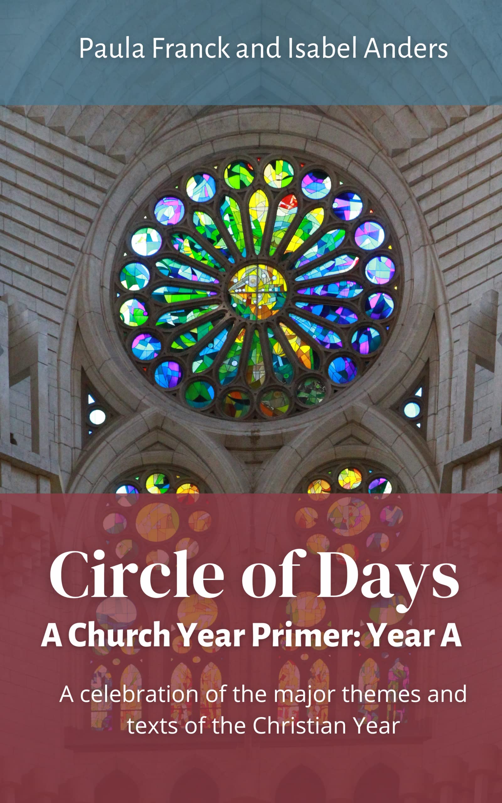 Circle of Days: A Church Year Primer Year A: A celebration of the major ...