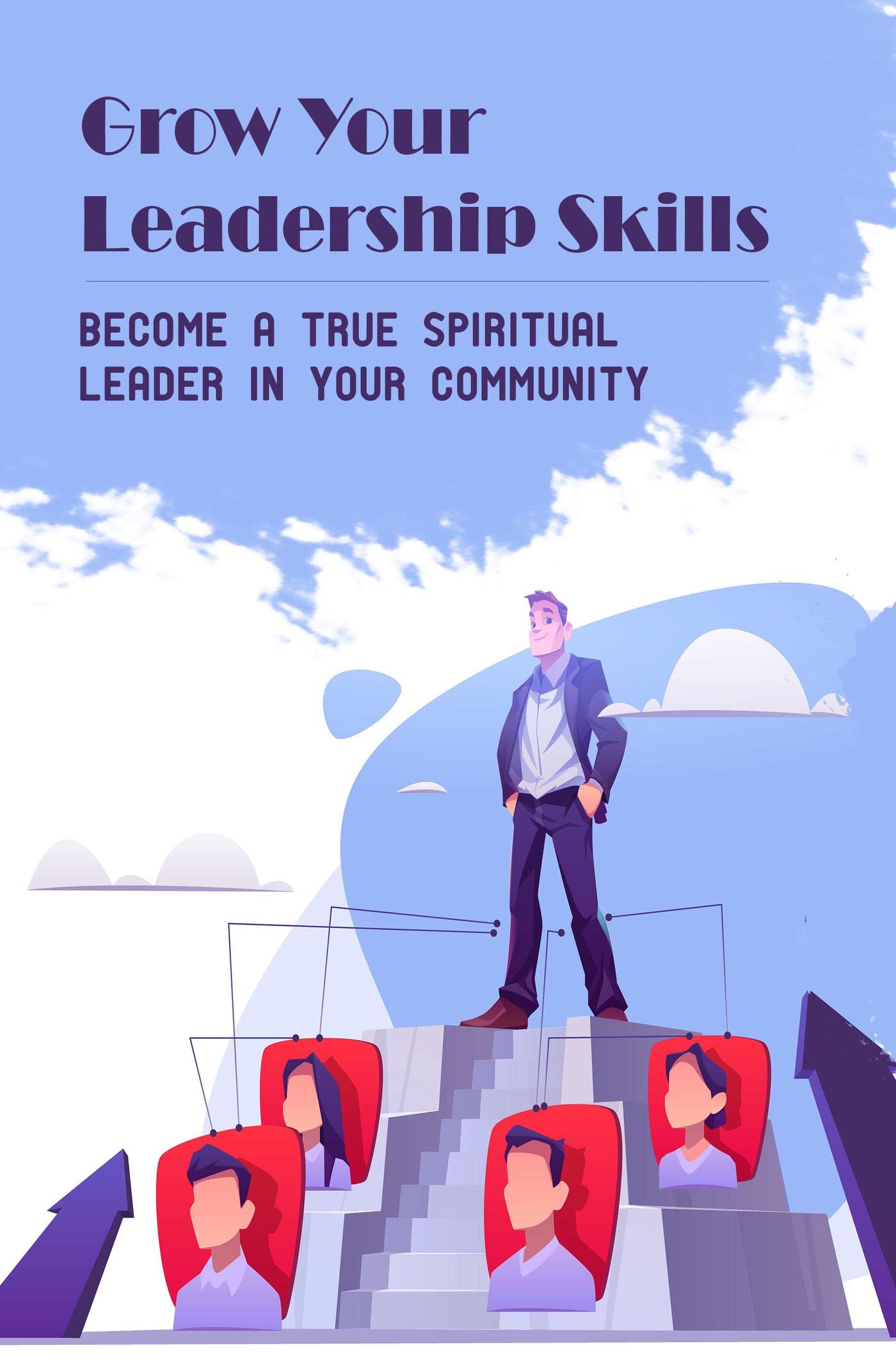 Grow Your Leadership Skills: Become A True Spiritual Leader In Your ...