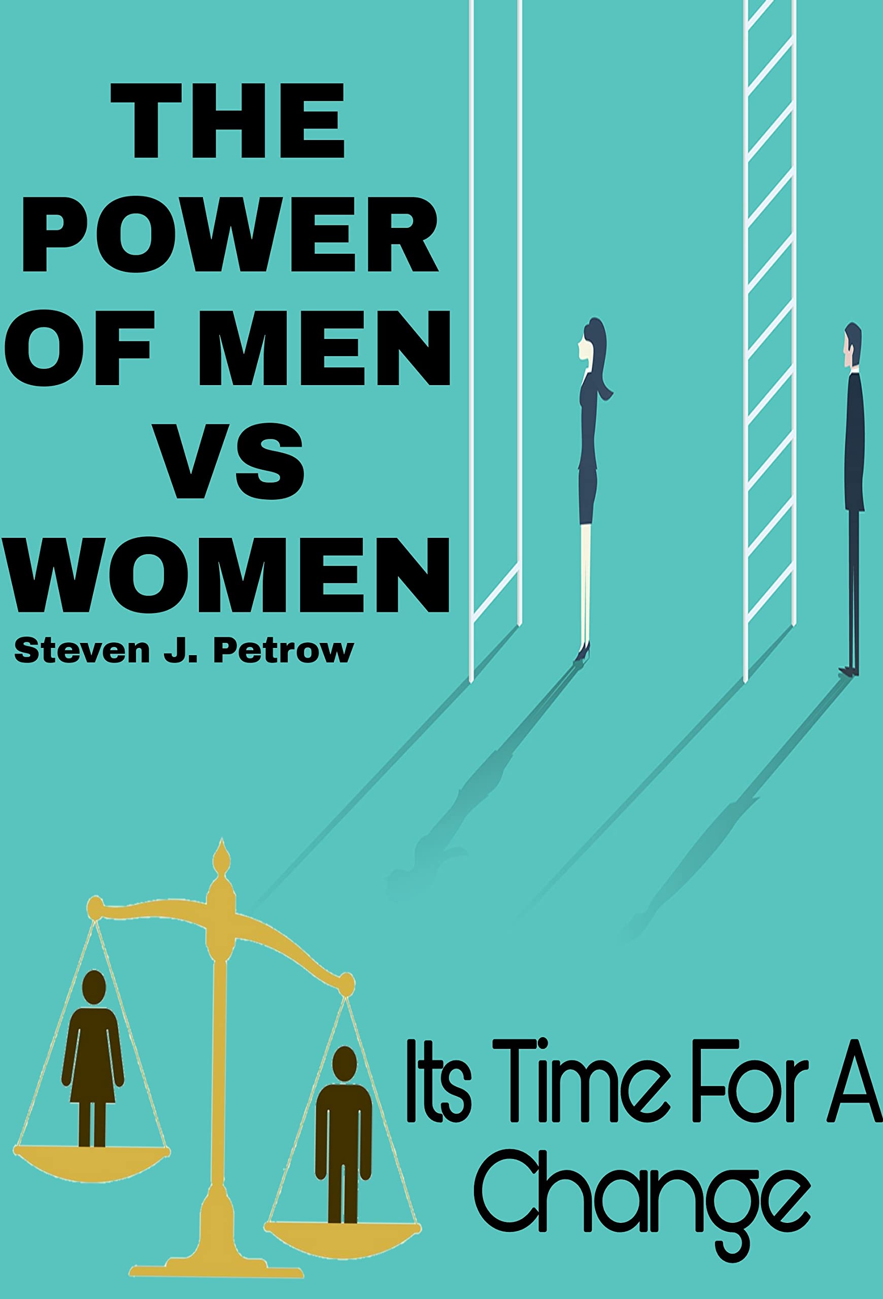The Power Of Men Vs Women; Its Time For A Change by Steven J. Petrow by ...
