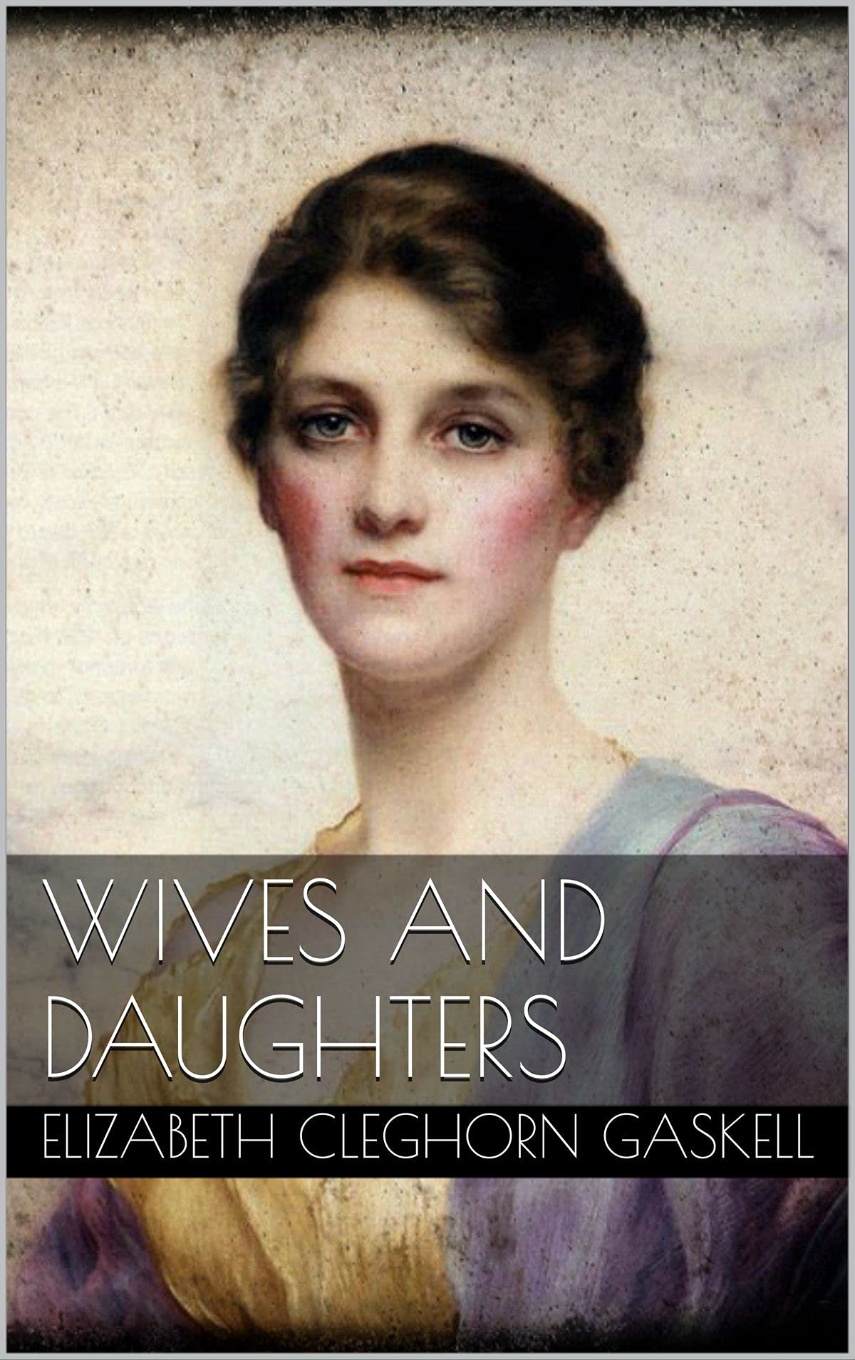 Wives and Daughters: Elizabeth Cleghorn Gaskell (Historical, Romance ...