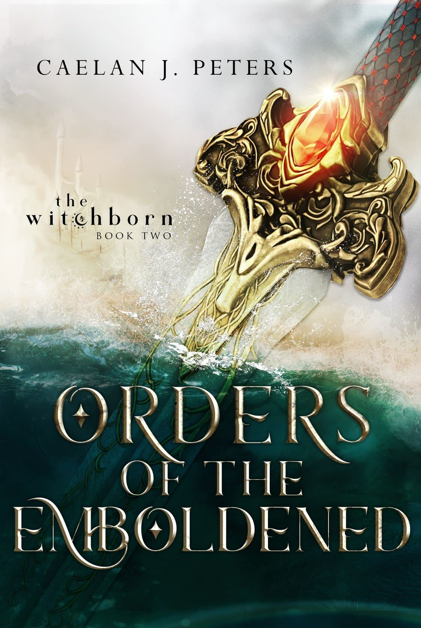 Orders of the Emboldened: The Witchborn Book Two by Caelan J Peters ...