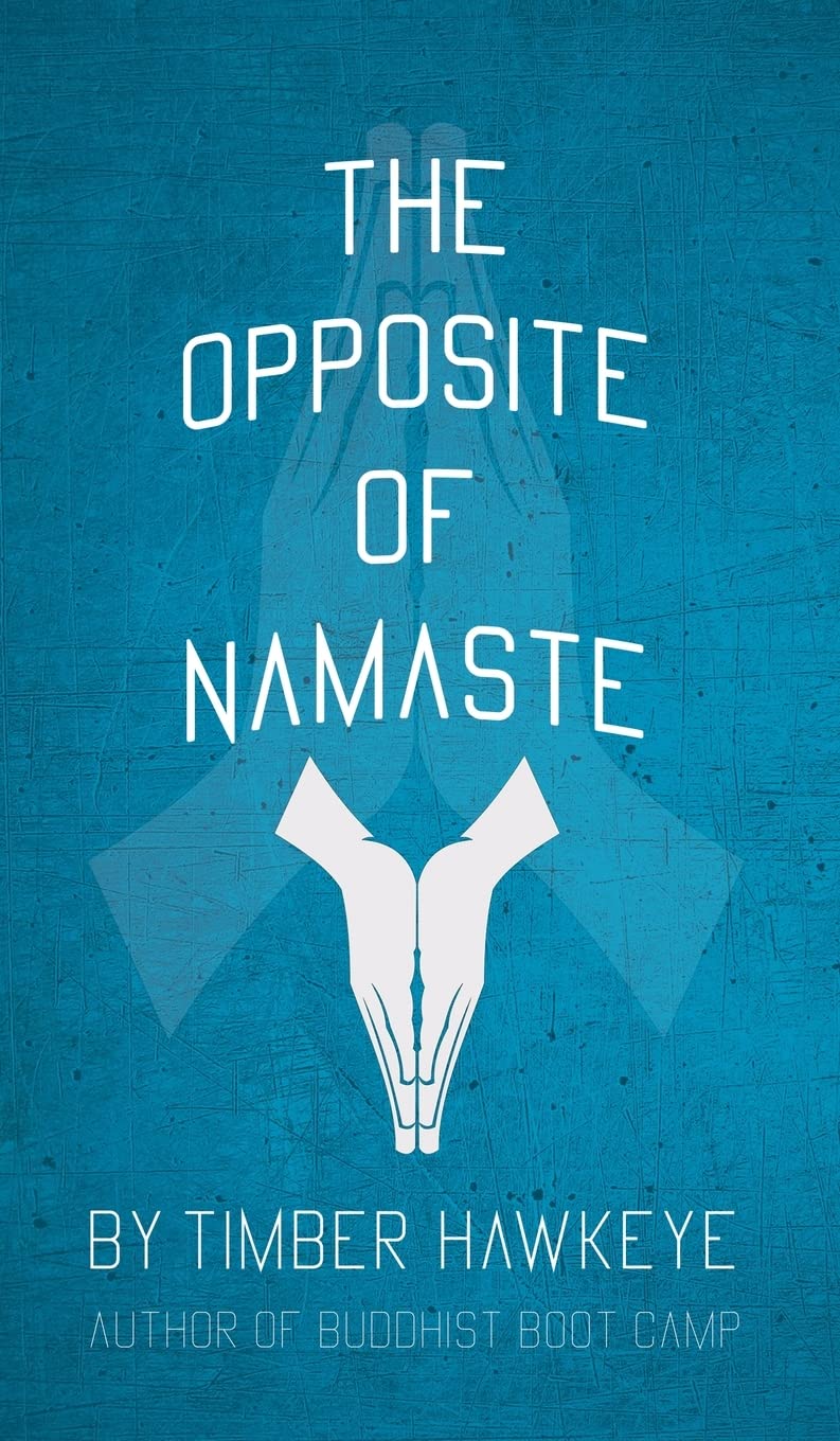 The Opposite of Namaste by Timber Hawkeye | Goodreads