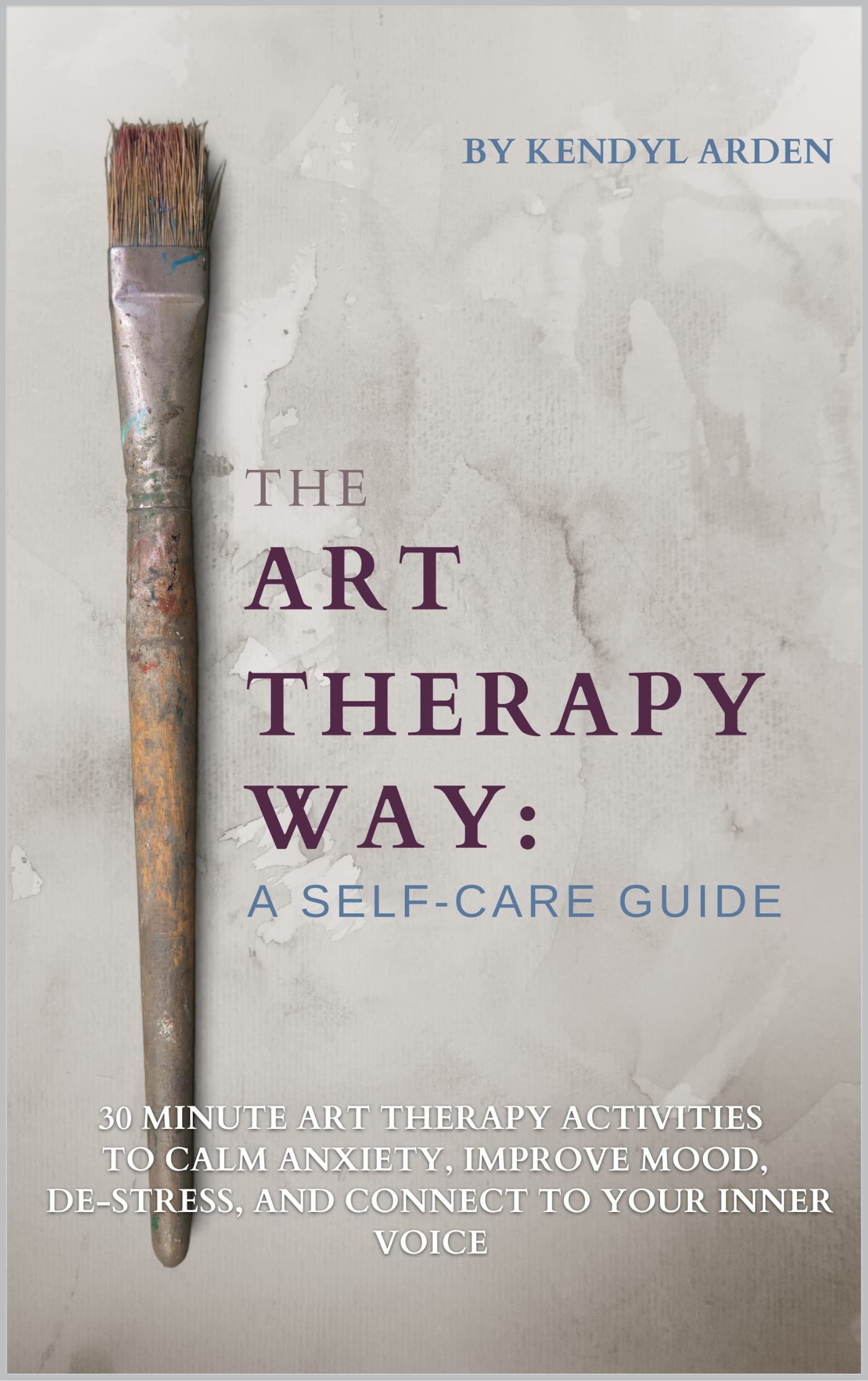 The Art Therapy Way: A Self-Care Guide: 30 minute art Therapy ...