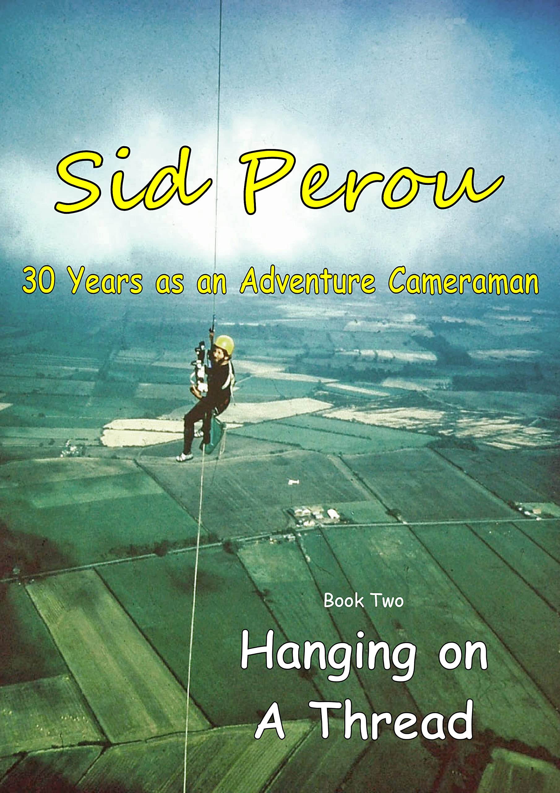 30 Years as an Adventure Cameraman.: Book Two - Hanging on a Thred. by ...