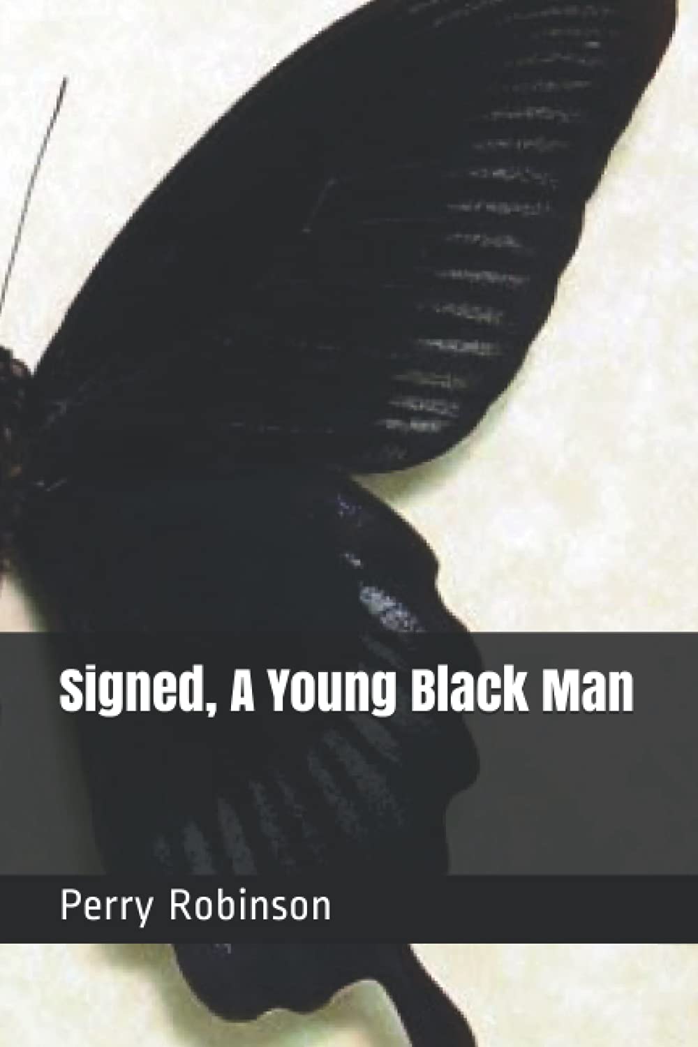 Signed, A Young Black Man by Perry Spencer Robinson | Goodreads