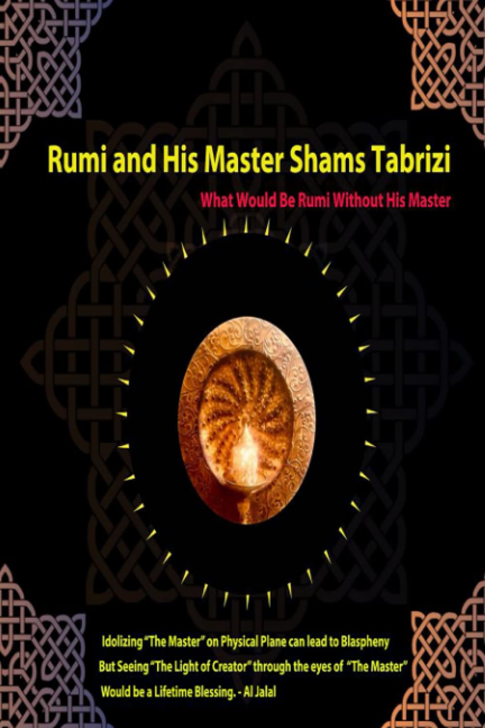 Rumi and His Master Shams-i Tabrīzī: What Would Be Rumi Without His ...
