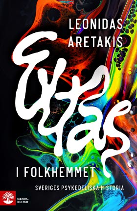 Extas i folkhemmet: Sveriges psykedeliska historia by Leonidas Aretakis ...