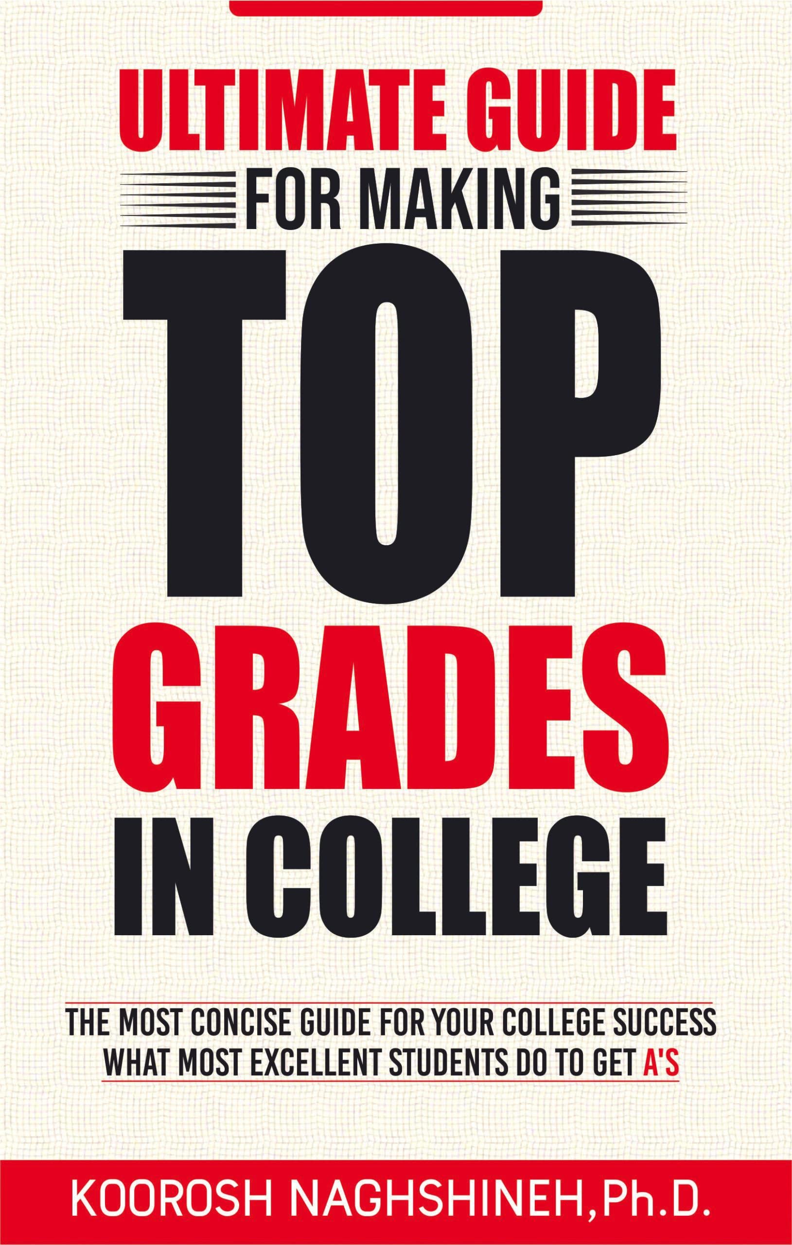 Ultimate Guide for Making Top Grades in College: The Most Concise Guide ...