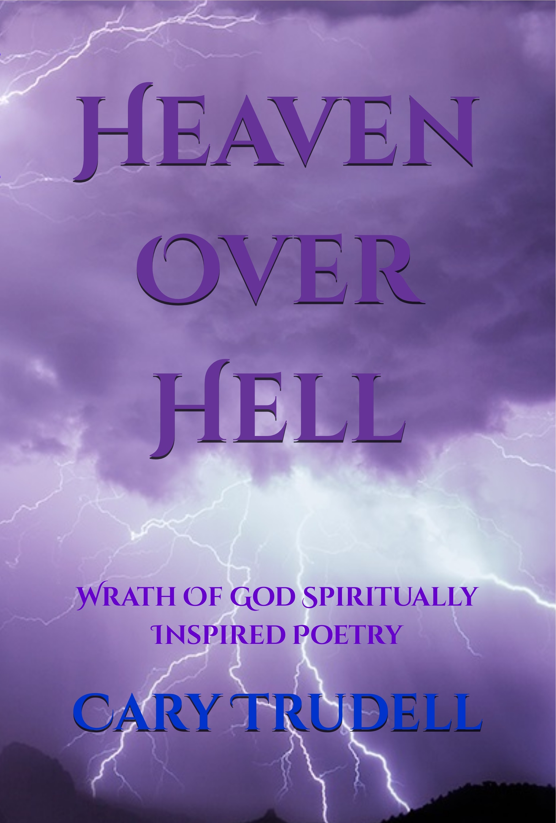 Heaven Over Hell: Wrath Of God Spiritually Inspired Poetry by Cary ...
