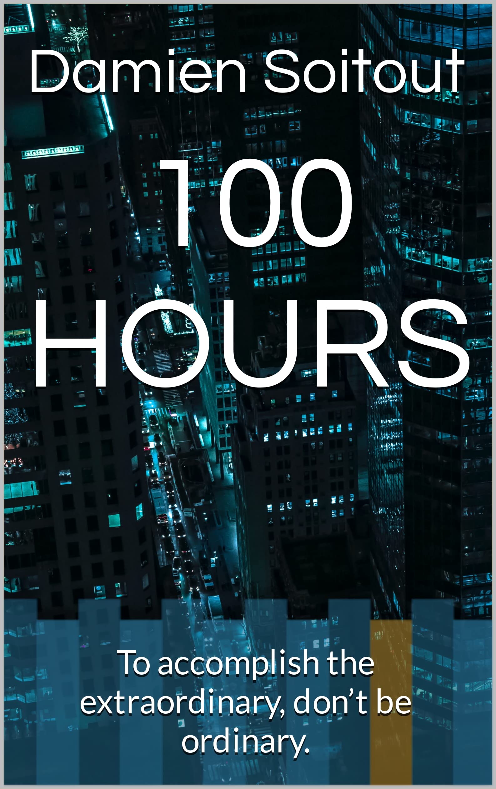 100 HOURS: To accomplish the extraordinary, don’t be ordinary. by ...