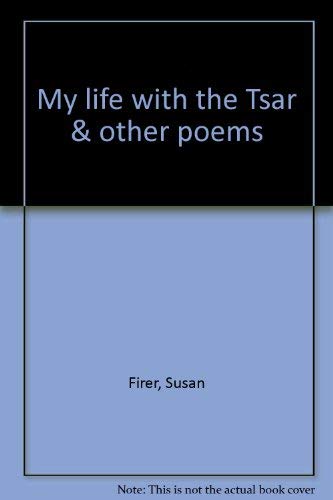My Life With The Tsar and other Poems by Susan Firer | Goodreads