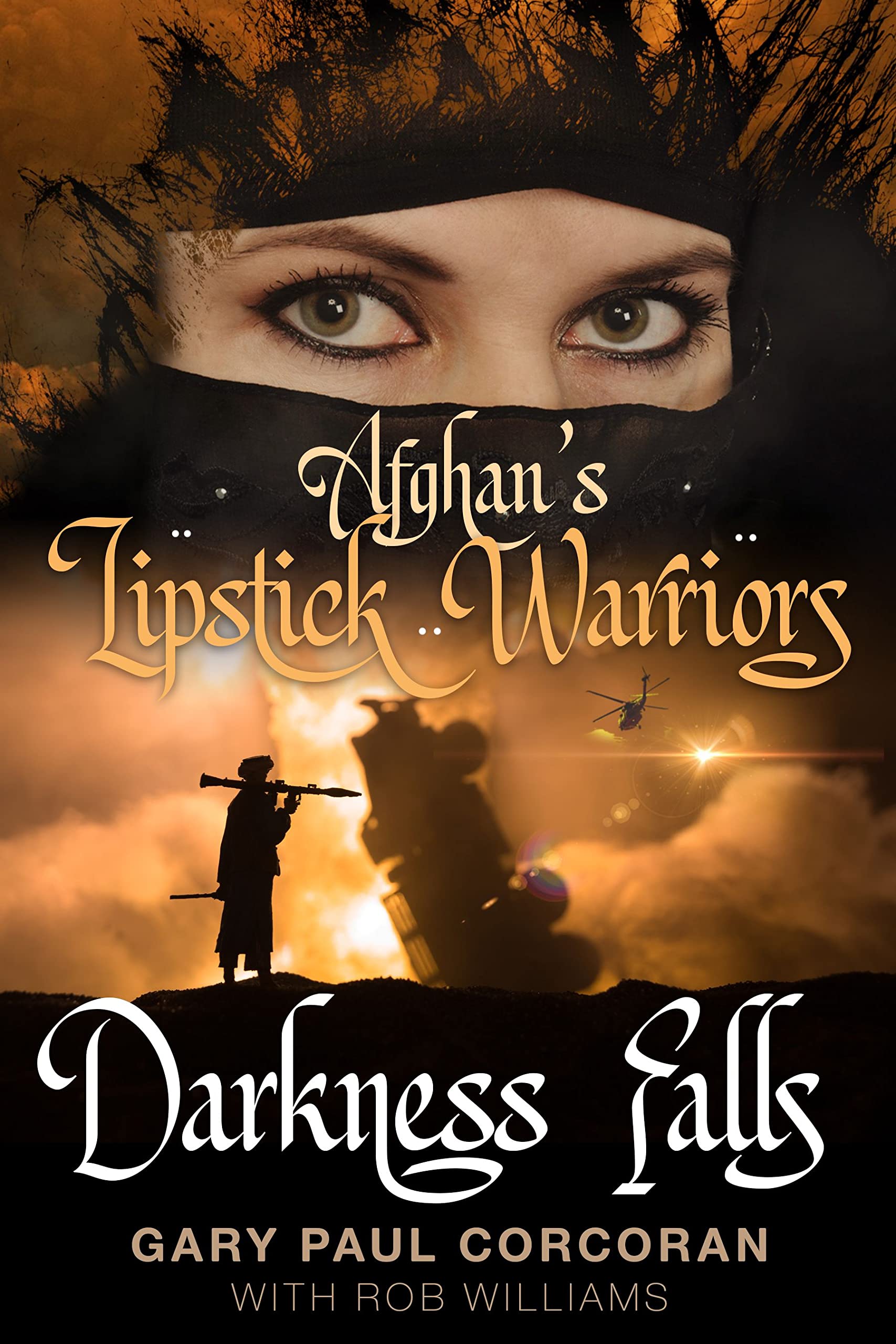 Afghan's Lipstick Warriors: Darkness Falls by Gary Paul Corcoran ...