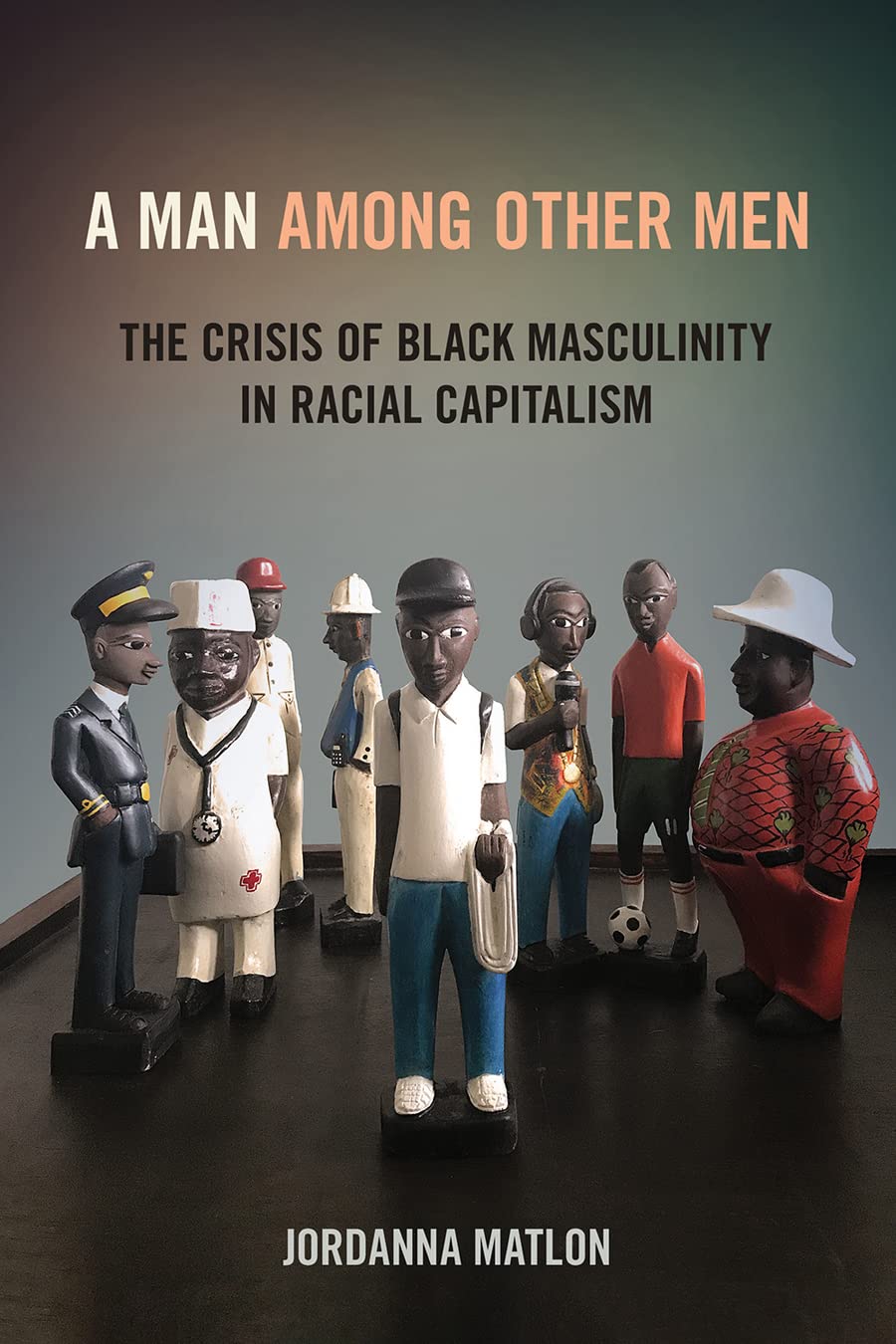 A Man among Other Men: The Crisis of Black Masculinity in Racial ...