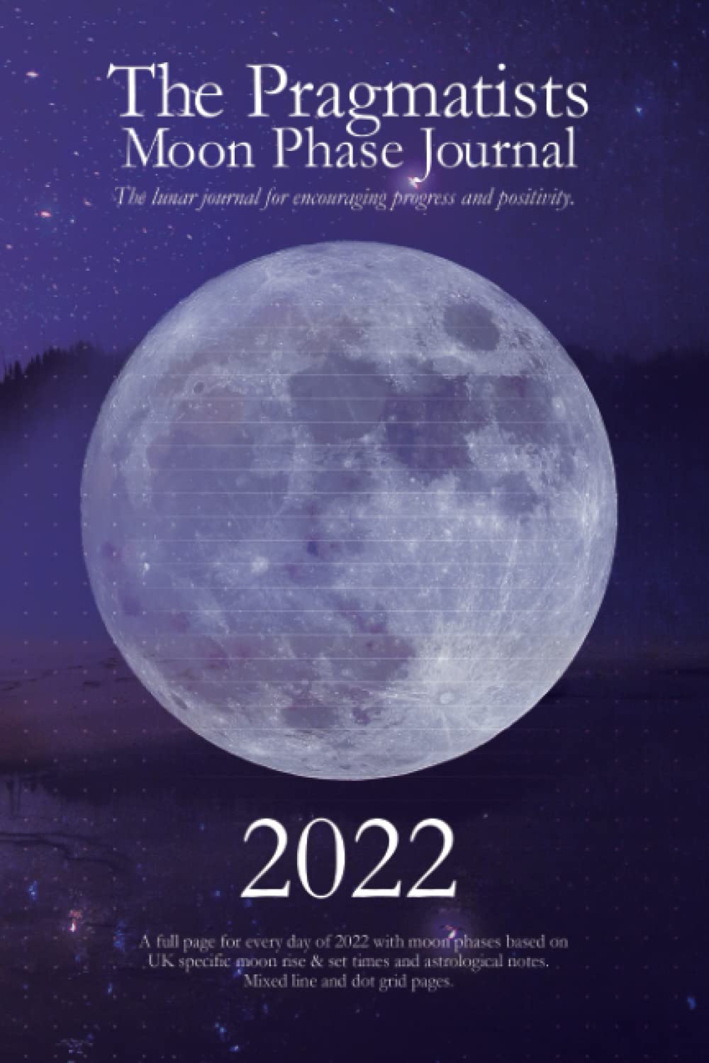 The Pragmatist's Moon Phase Journal 2022: A full page for every day of ...