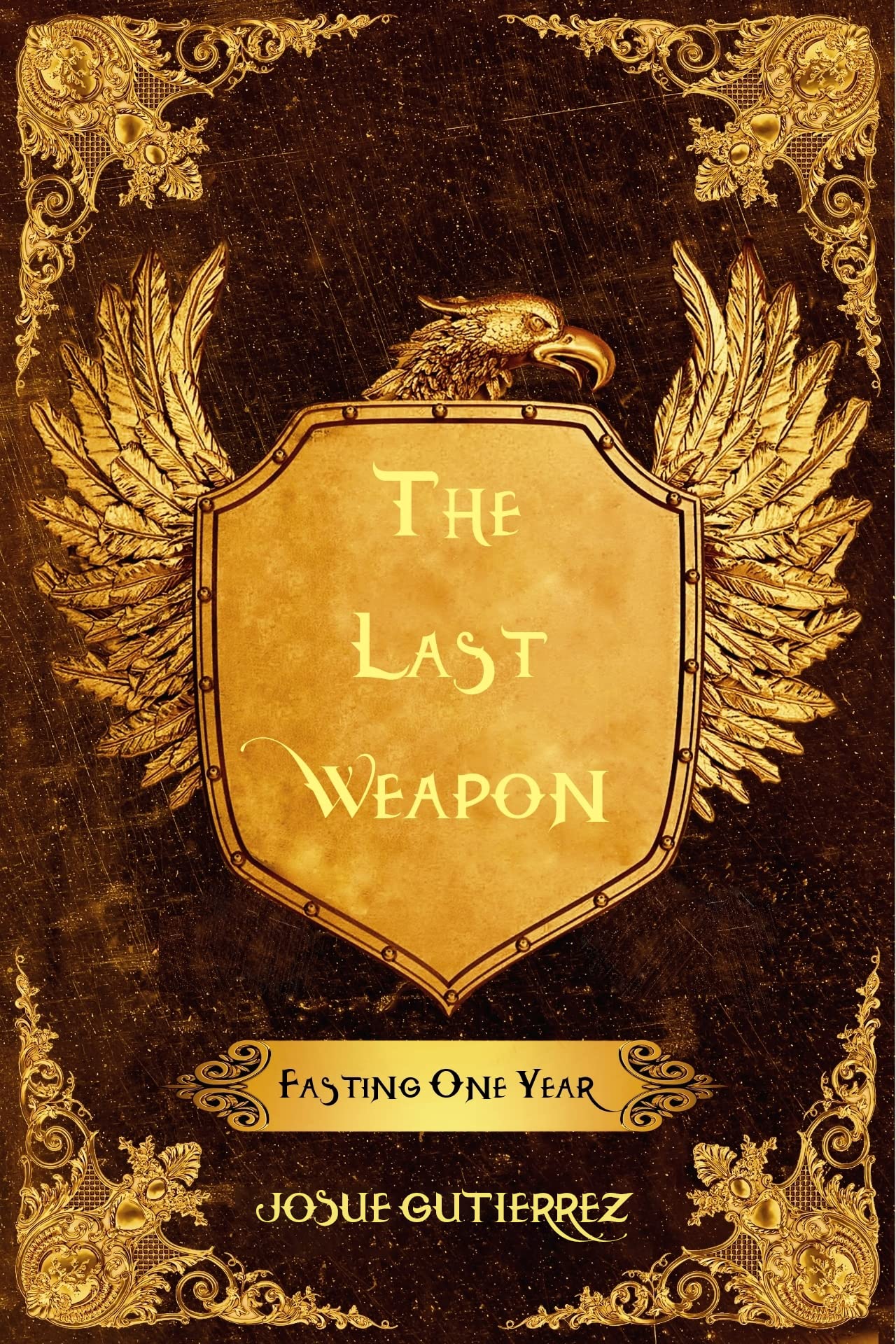 The Last Weapon: Fasting One Year by Josue Gutierrez | Goodreads