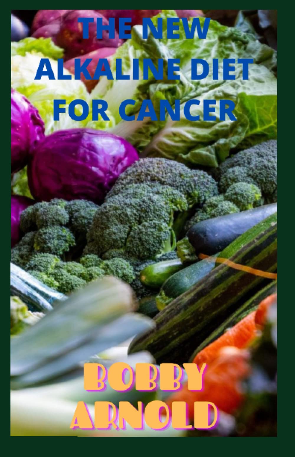 The New Alkaline Diet For Cancer: All You Need To Know About Cancer ...