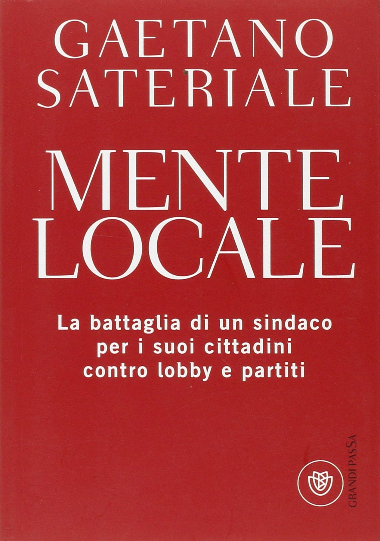 Mente locale. La battaglia di un sindaco per i suoi cittadini contro ...
