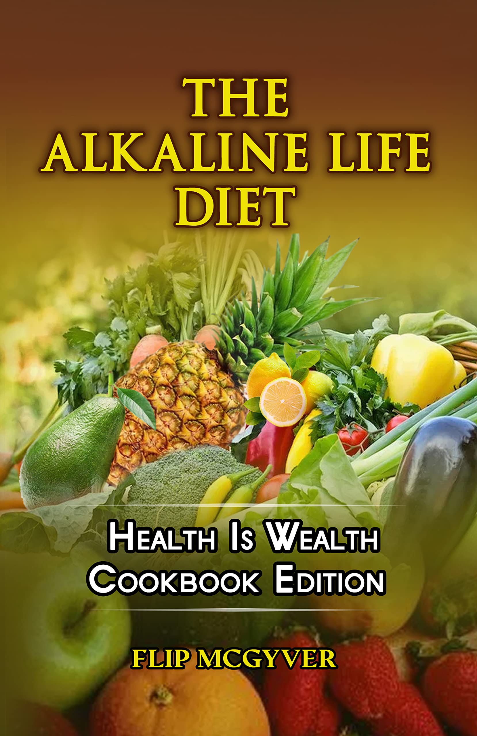 THE ALKALINE LIFE DIET: HEALTH IS WEALTH COOKBOOK EDITION by FLIP ...