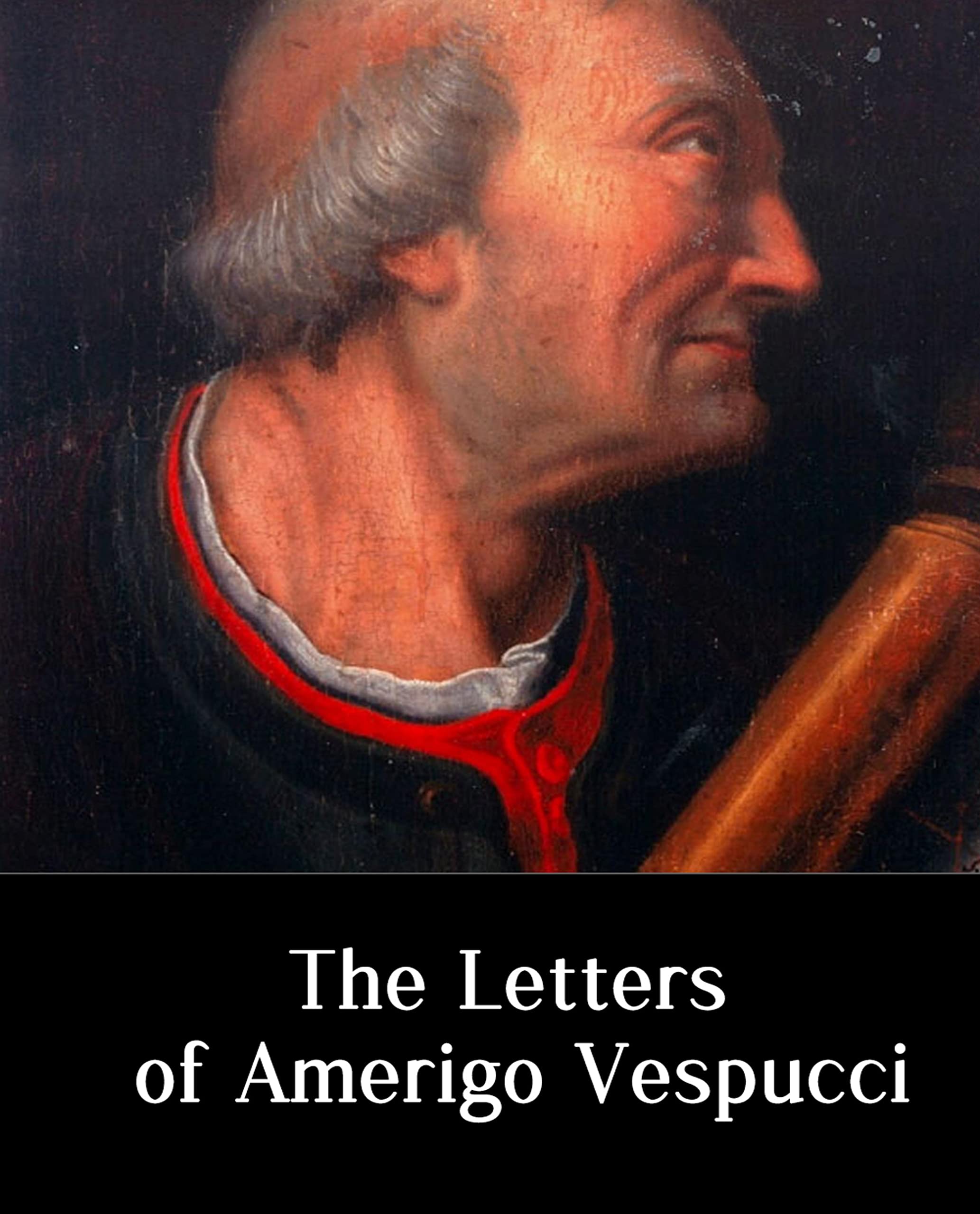 Illustrated The Letters of Amerigo Vespucci: Other Documents ...