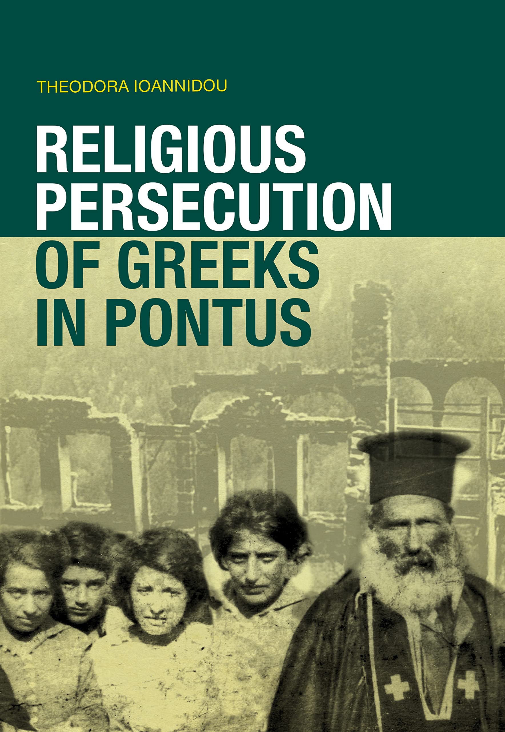 Religious Persecution of Greeks in Pontus by Theodora Ioannidou | Goodreads