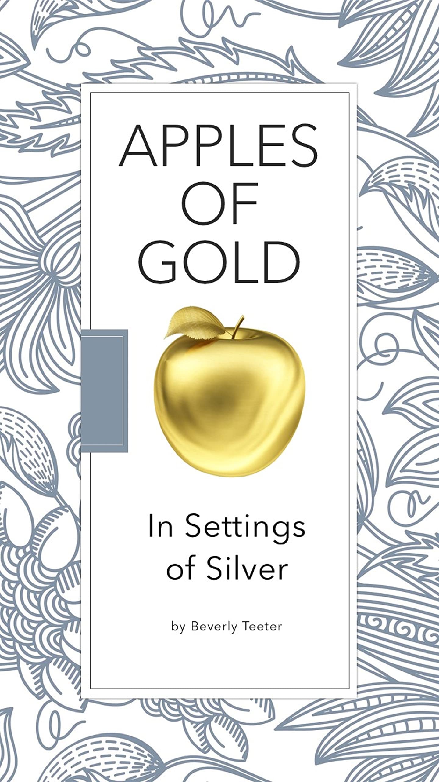 Apples of Gold In Settings of Silver by Beverly Teeter | Goodreads