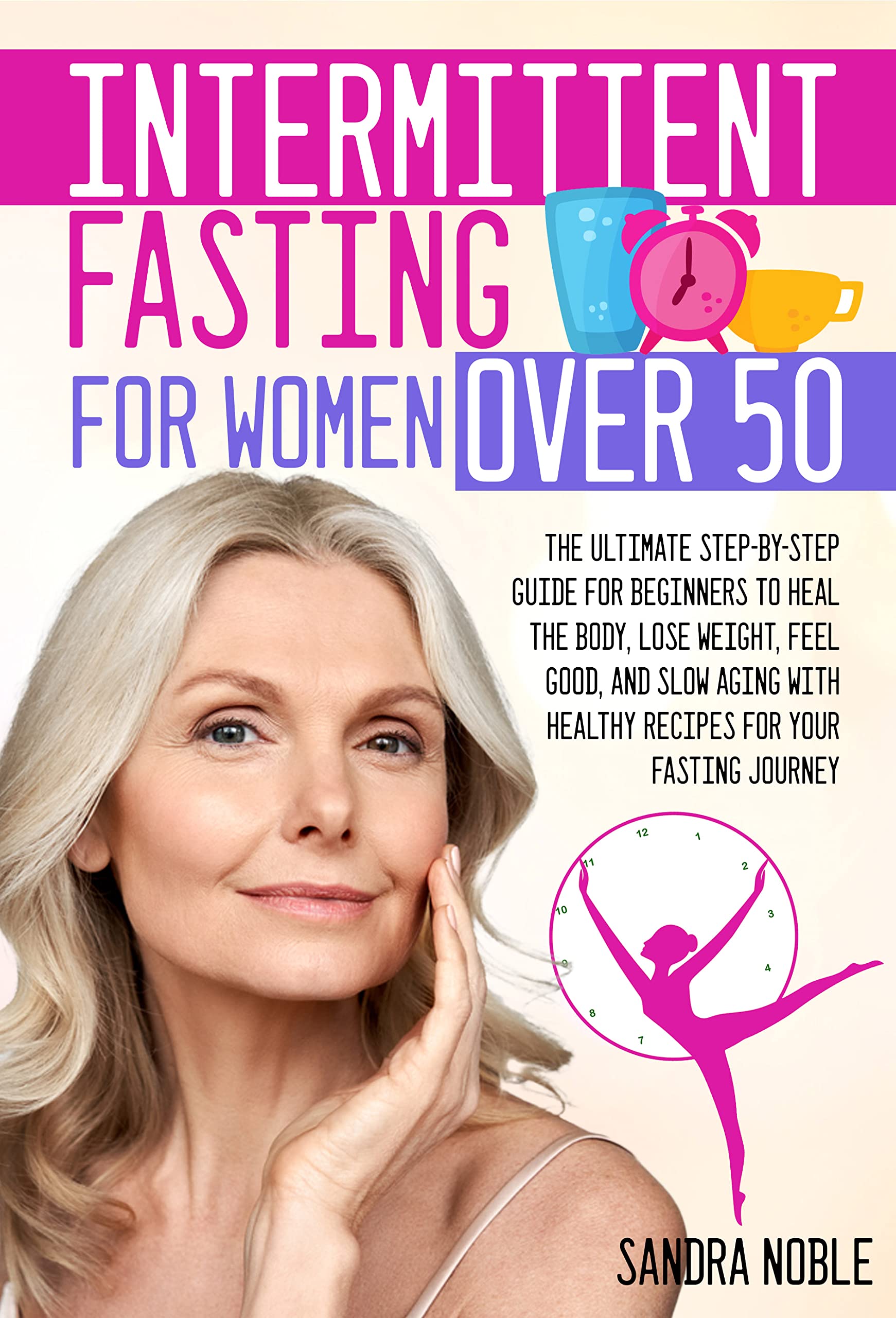 INTERMITTENT FASTING FOR WOMEN OVER 50: The Ultimate Step-by-Step Guide for Beginners to Heal ...
