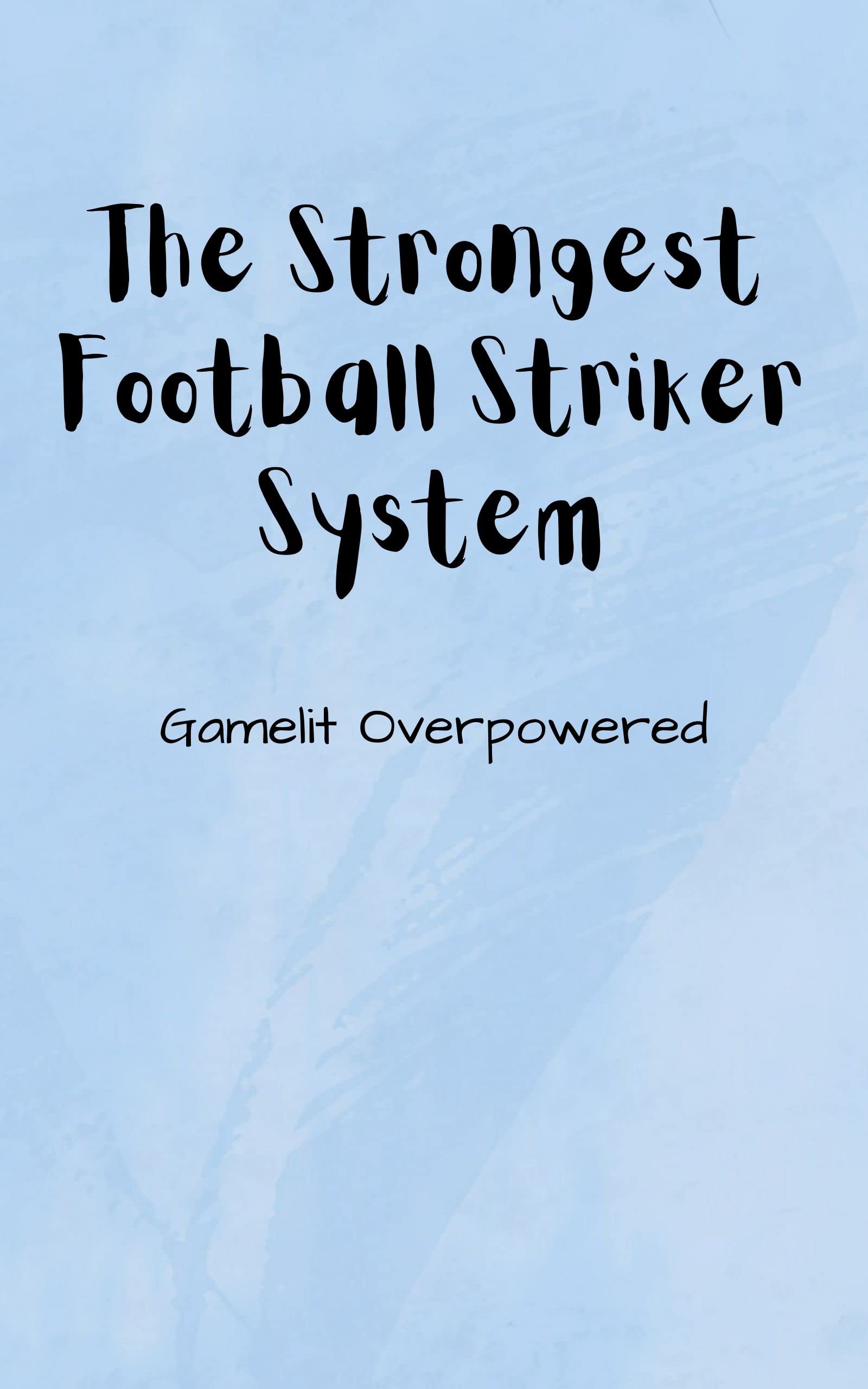 The Strongest Football Striker System by Elizabeth Zoey | Goodreads