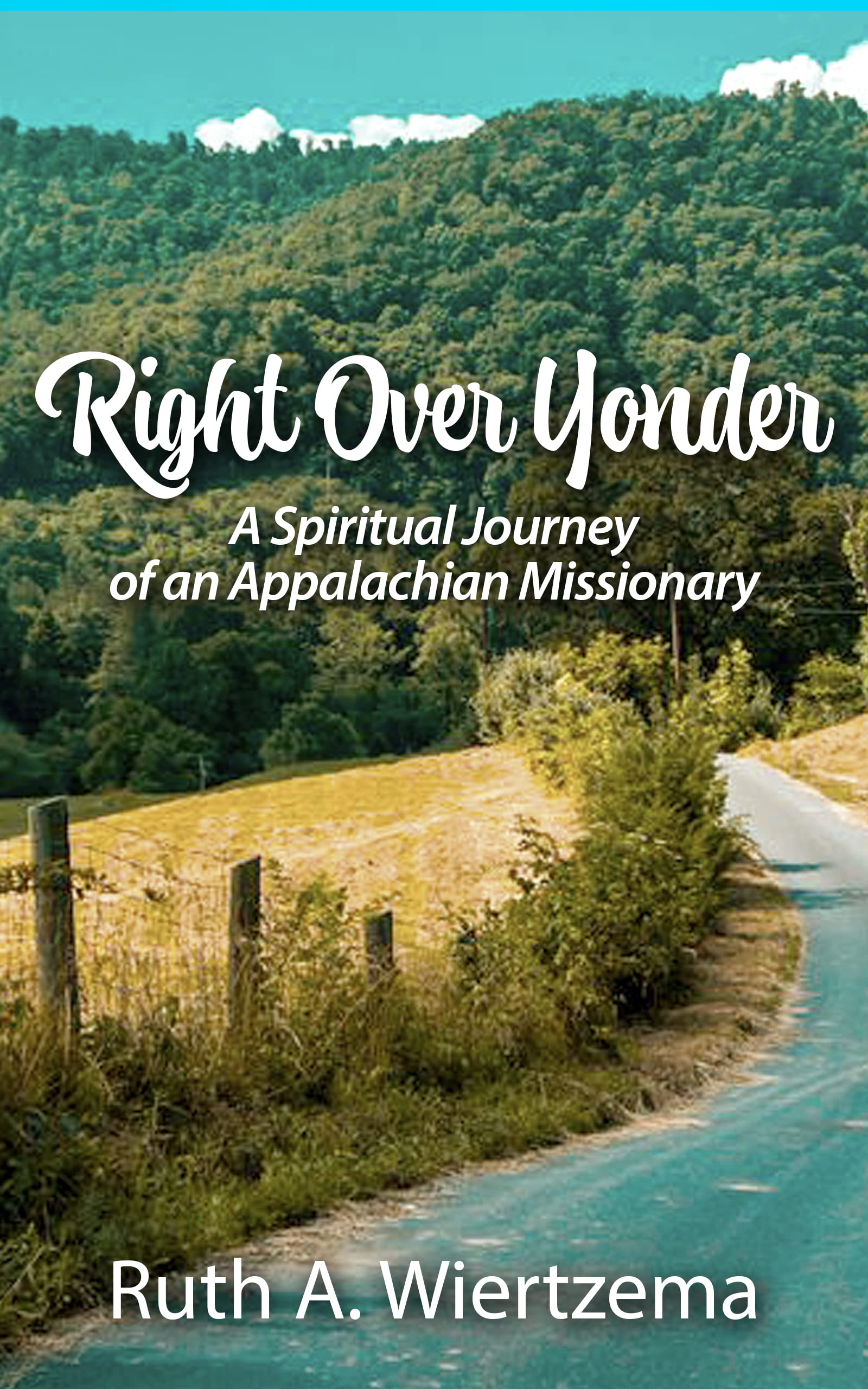 Right Over Yonder: A Spiritual Journey of an Appalachian Missionary by ...