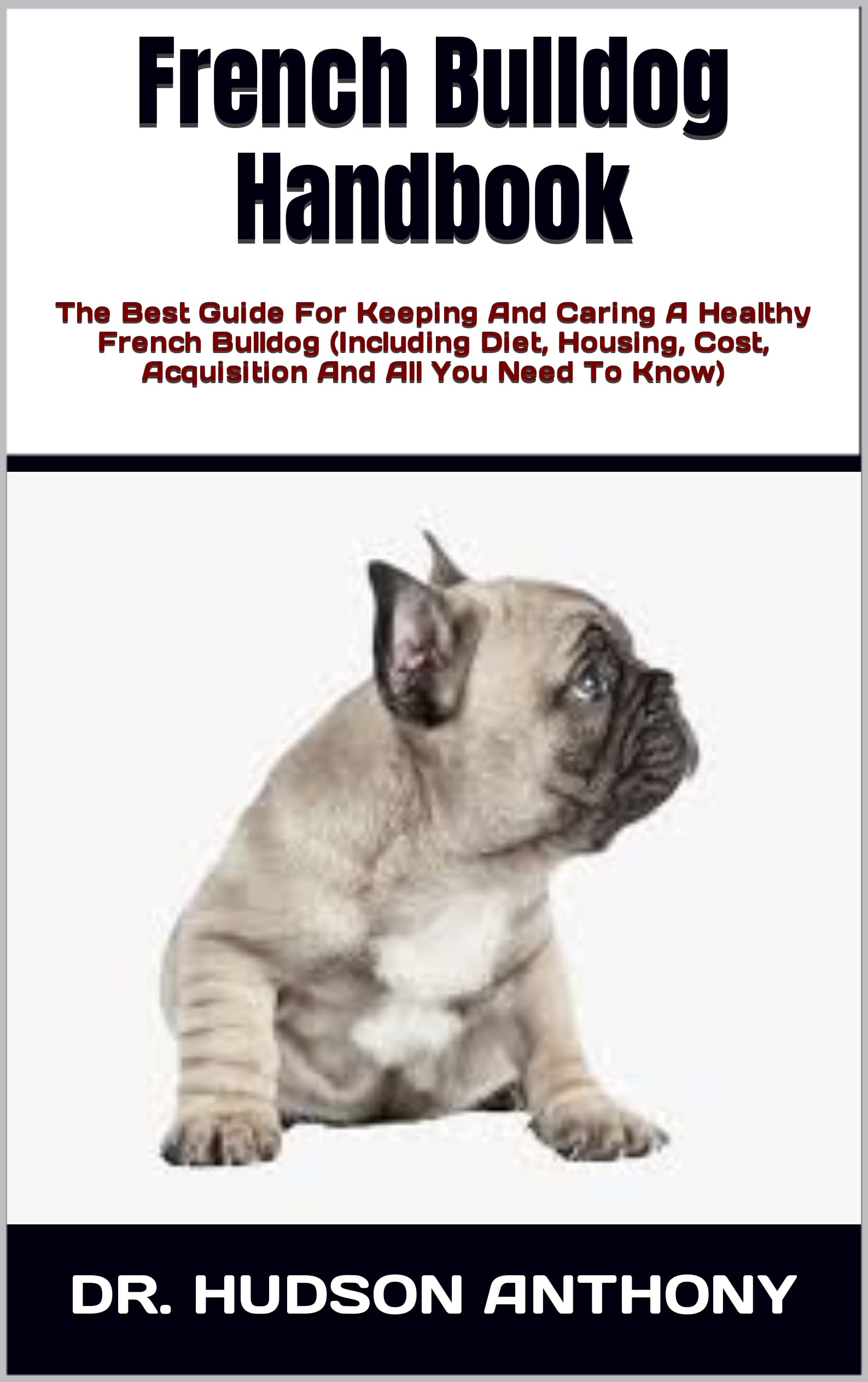 French Bulldog Handbook: The Best Guide For Keeping And Caring A ...
