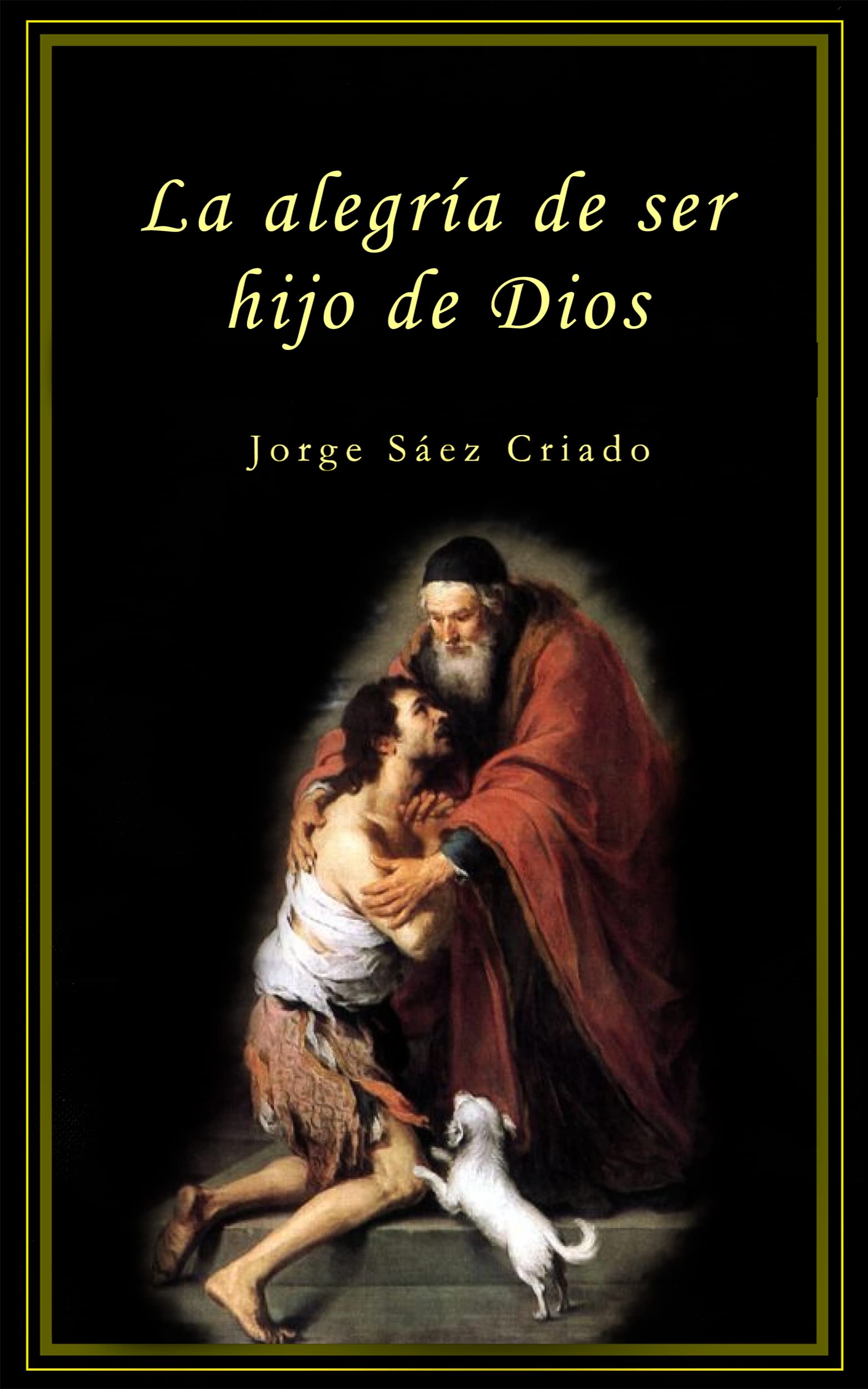 La alegría de ser hijo de Dios (Vida cristiana) by Jorge Sáez Criado | Goodreads